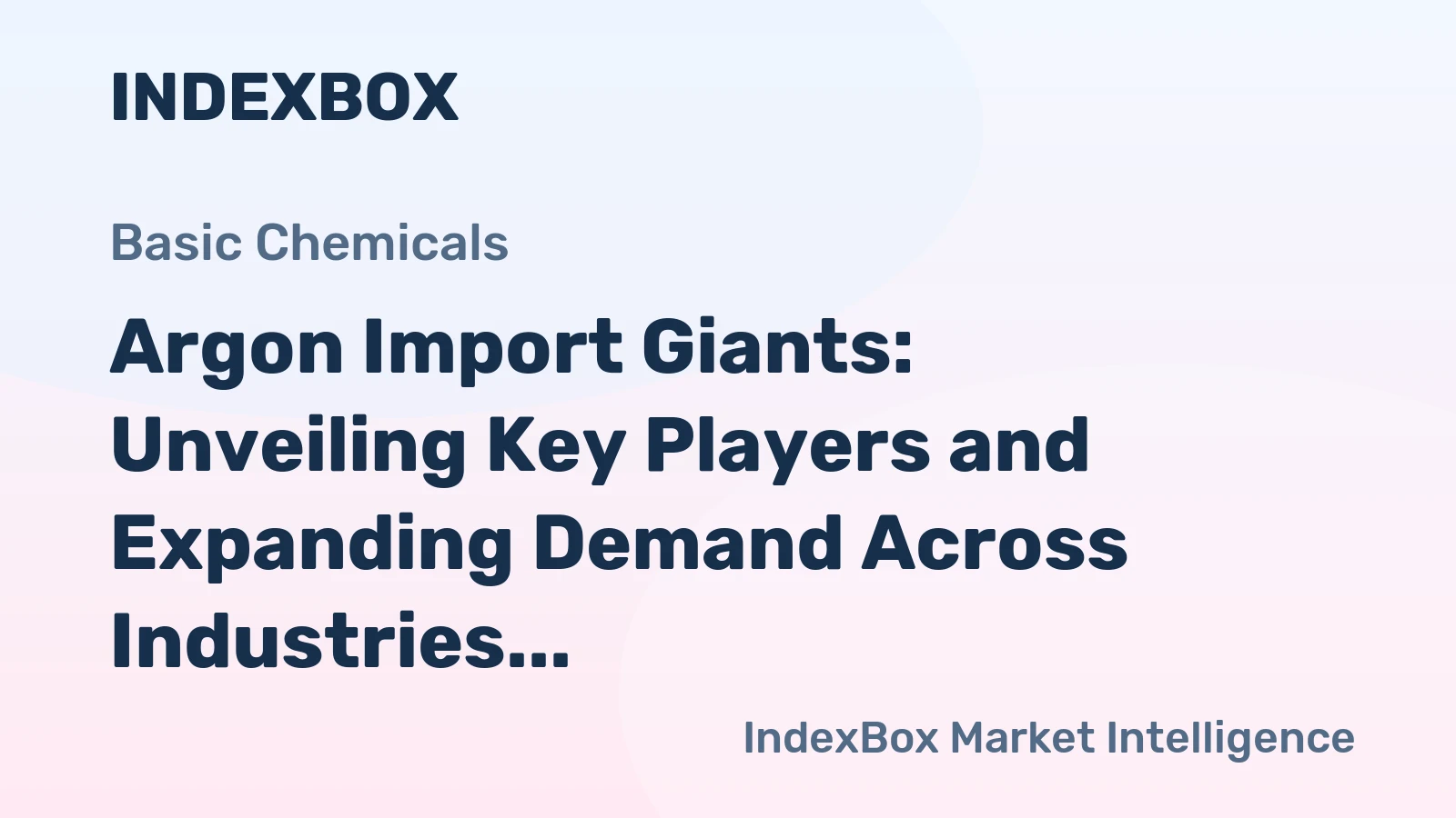 Argon Import Giants: Unveiling Key Players and Expanding Demand Across Industries