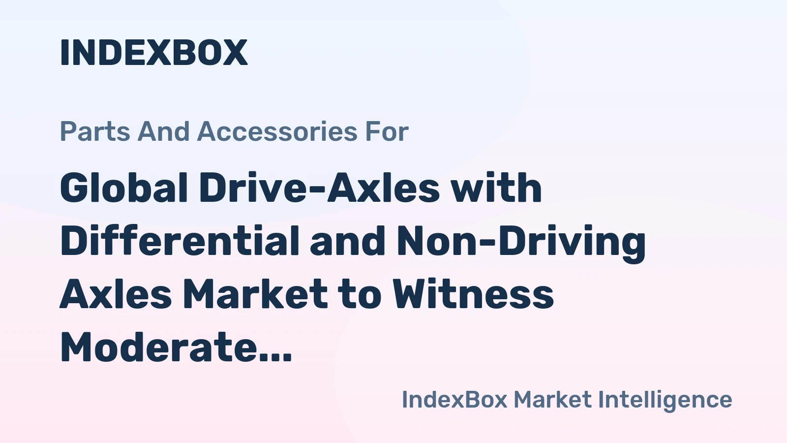 Global Drive-Axles with Differential and Non-Driving Axles Market to Witness Moderate Growth with a CAGR of 1.3% from 2024 to 2035