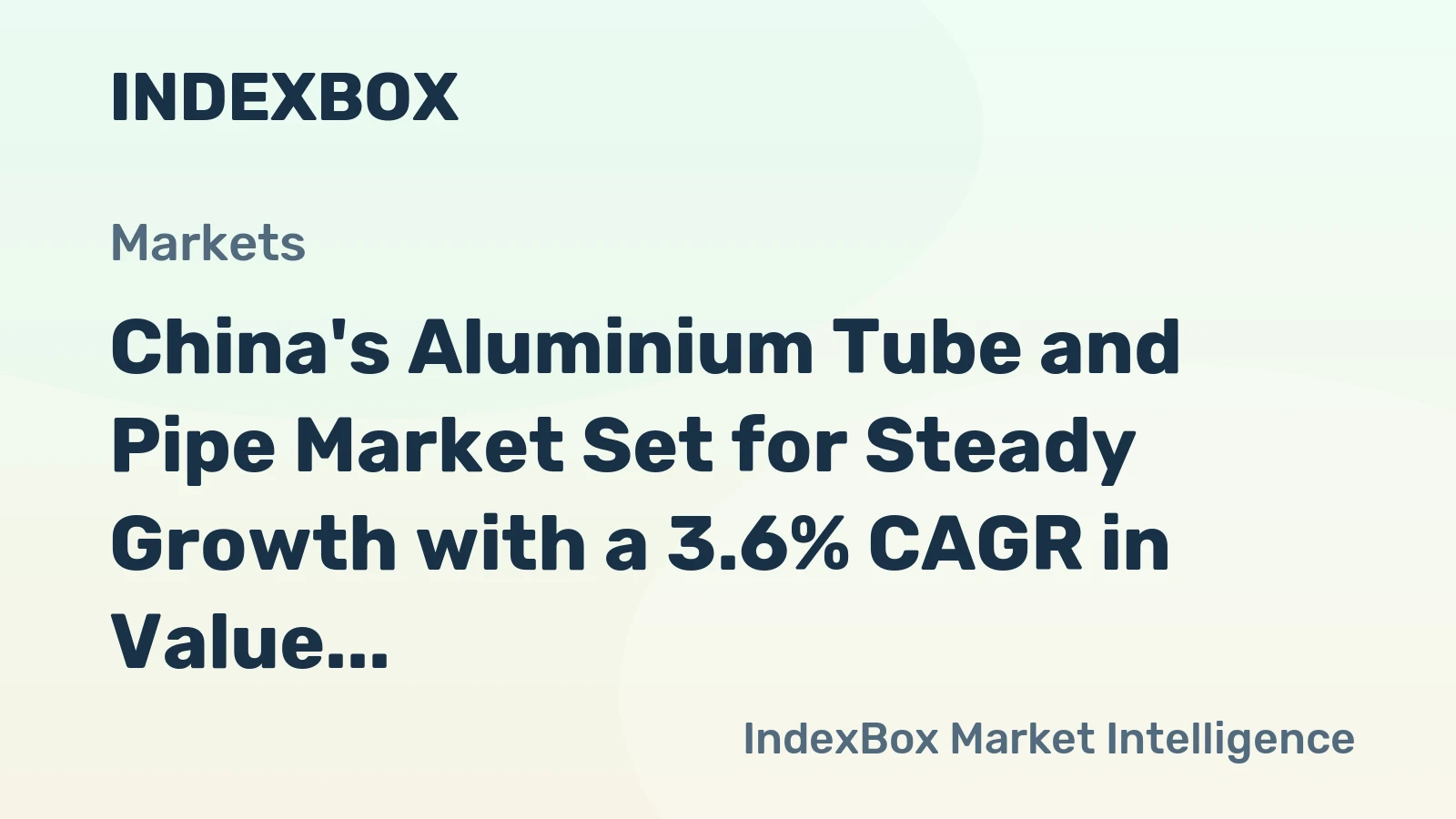 China's Aluminium Tube and Pipe Market Set for Steady Growth with a 3.6% CAGR in Value