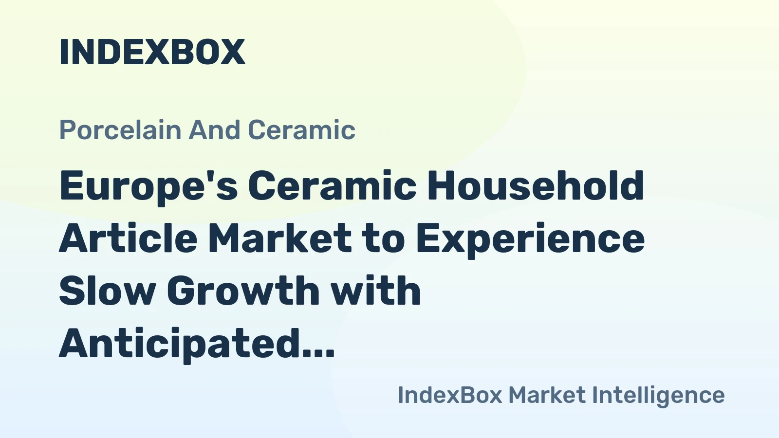 Europe's Ceramic Household Article Market to Experience Slow Growth with Anticipated CAGR of +0.6%