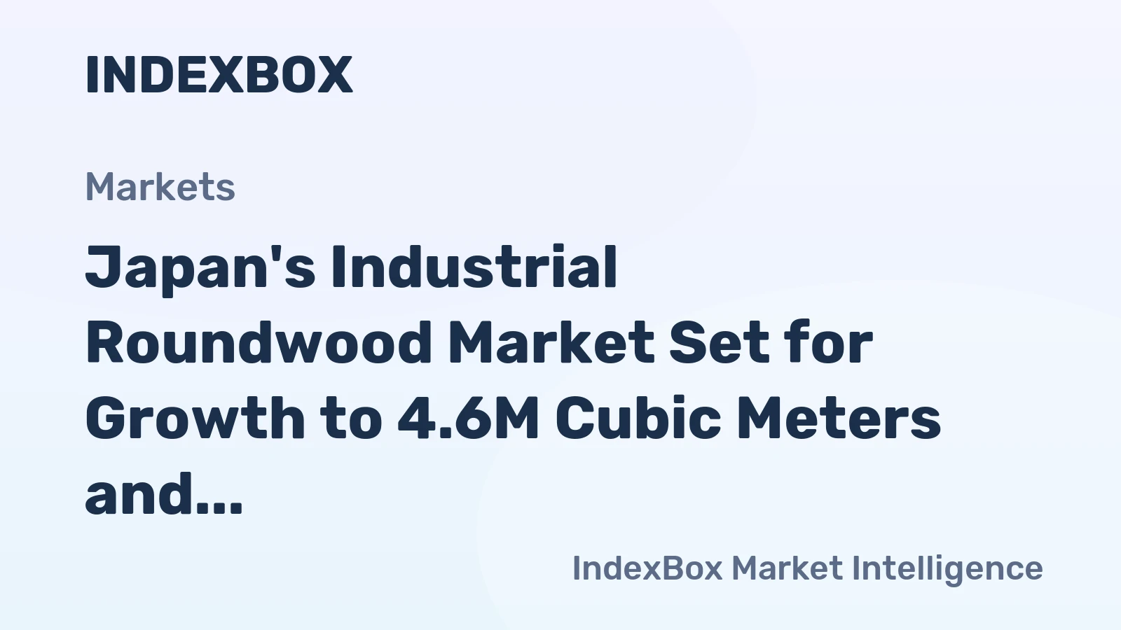 Japan's Industrial Roundwood Market Set for Growth to 4.6M Cubic Meters and $572M in Value