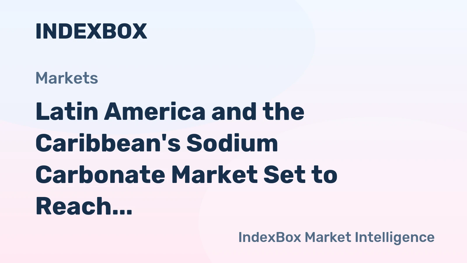 Latin America and the Caribbean's Sodium Carbonate Market Set to Reach 6.2 Million Tons and $2.1 Billion