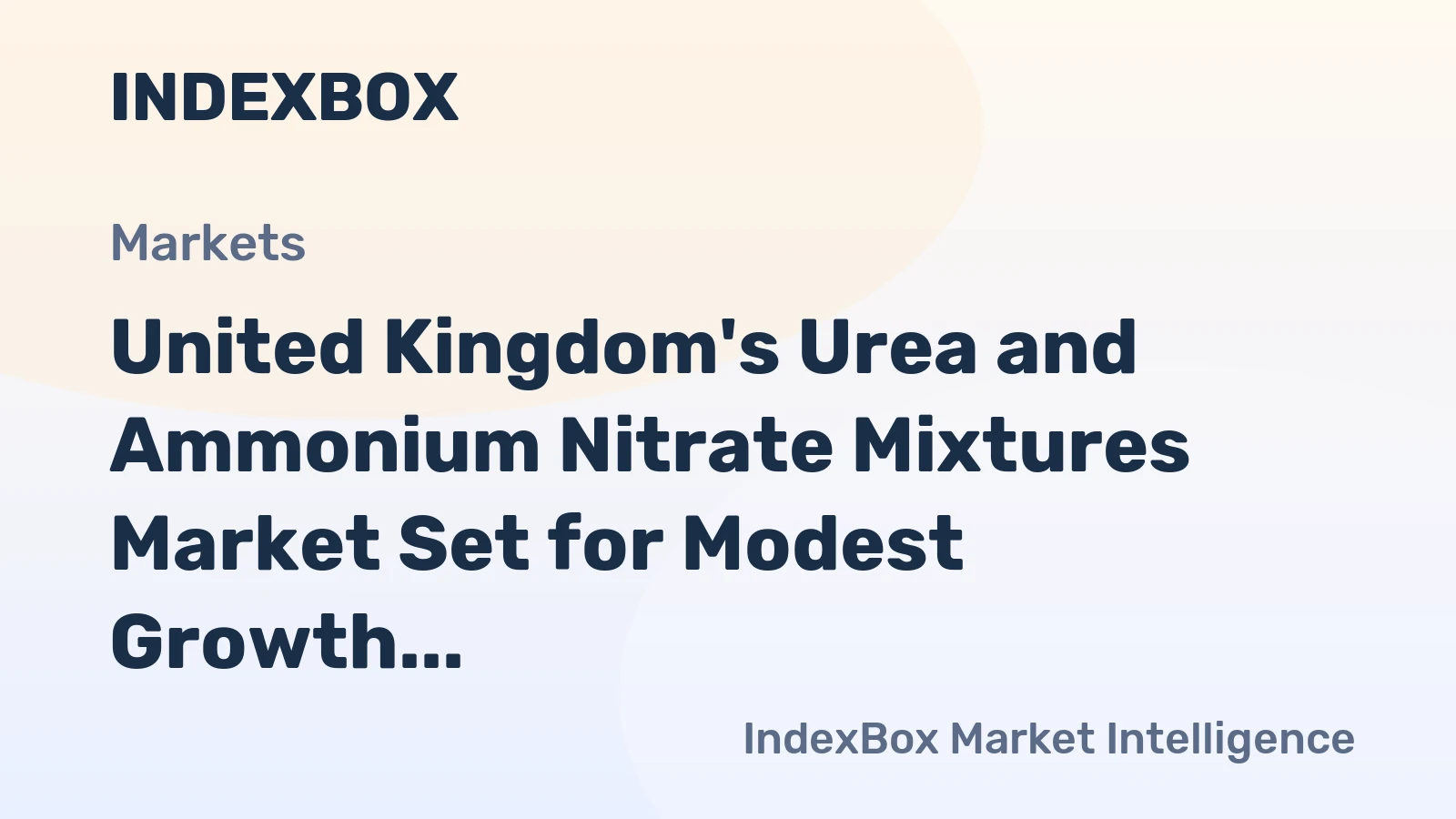 United Kingdom's Urea and Ammonium Nitrate Mixtures Market Set for Modest Growth to 507K Tons and $152M Value