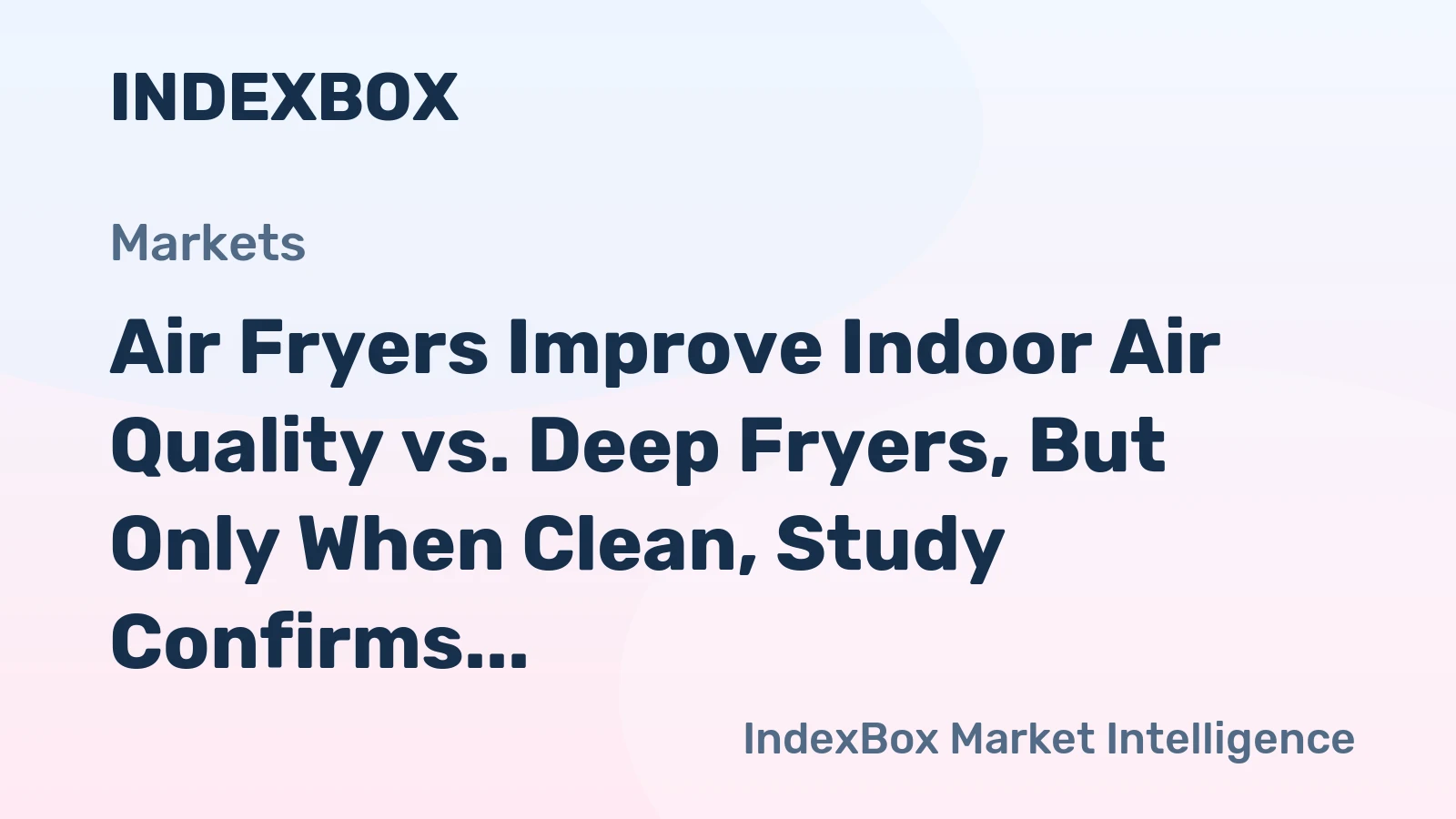Air Fryers Improve Indoor Air Quality vs. Deep Fryers, But Only When Clean, Study Confirms