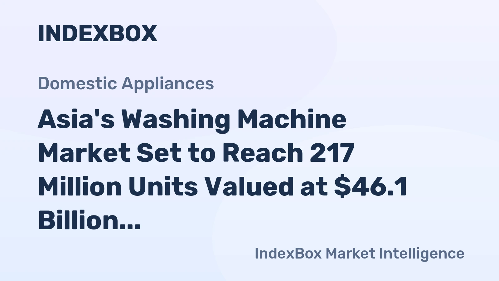 Asia's Washing Machine Market Set to Reach 217 Million Units Valued at $46.1 Billion