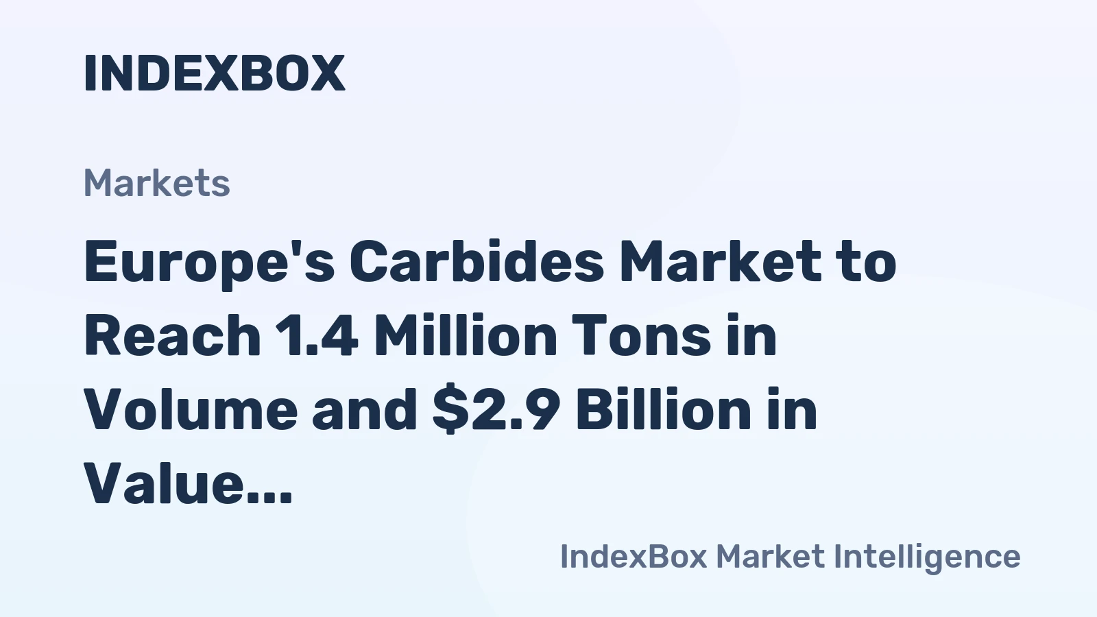 Europe's Carbides Market to Reach 1.4 Million Tons in Volume and $2.9 Billion in Value by 2035