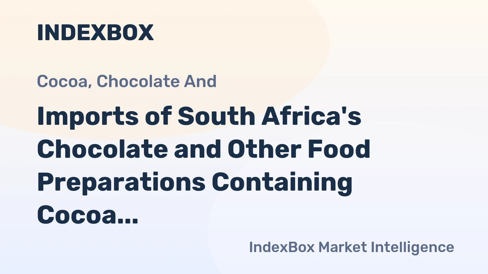 Imports of South Africa's Chocolate and Other Food Preparations Containing Cocoa Surge to $29M in 2024