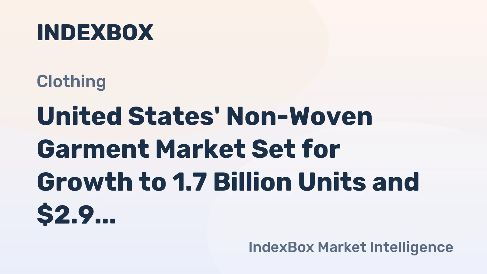 United States' Non-Woven Garment Market Set for Growth to 1.7 Billion Units and $2.9 Billion Value