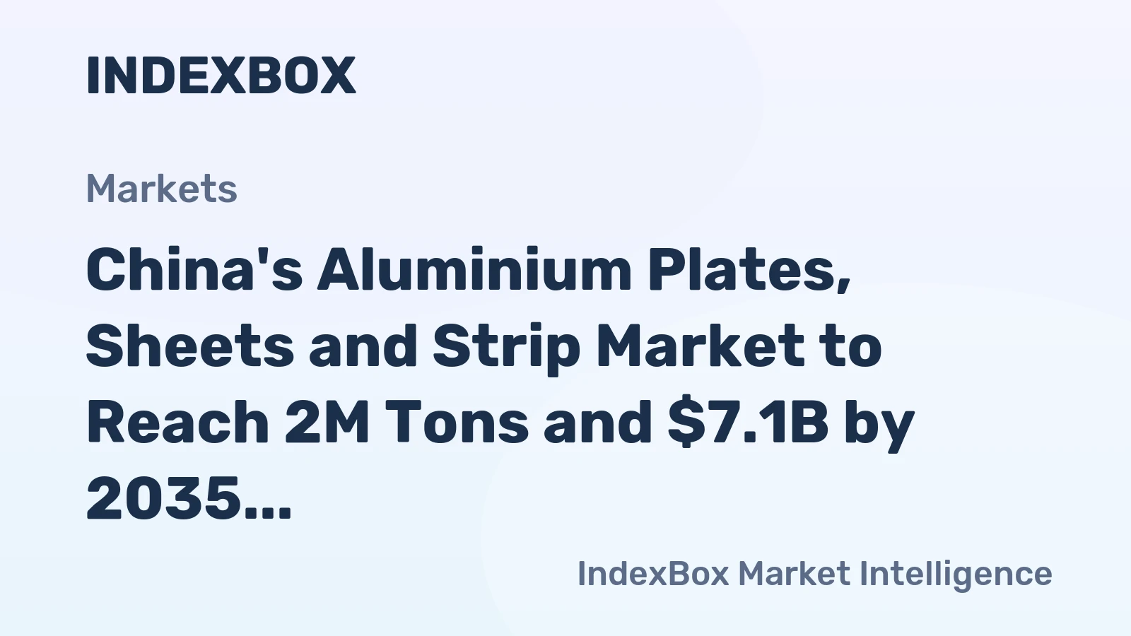 China's Aluminium Plates, Sheets and Strip Market to Reach 2M Tons and $7.1B by 2035 on Increasing Demand