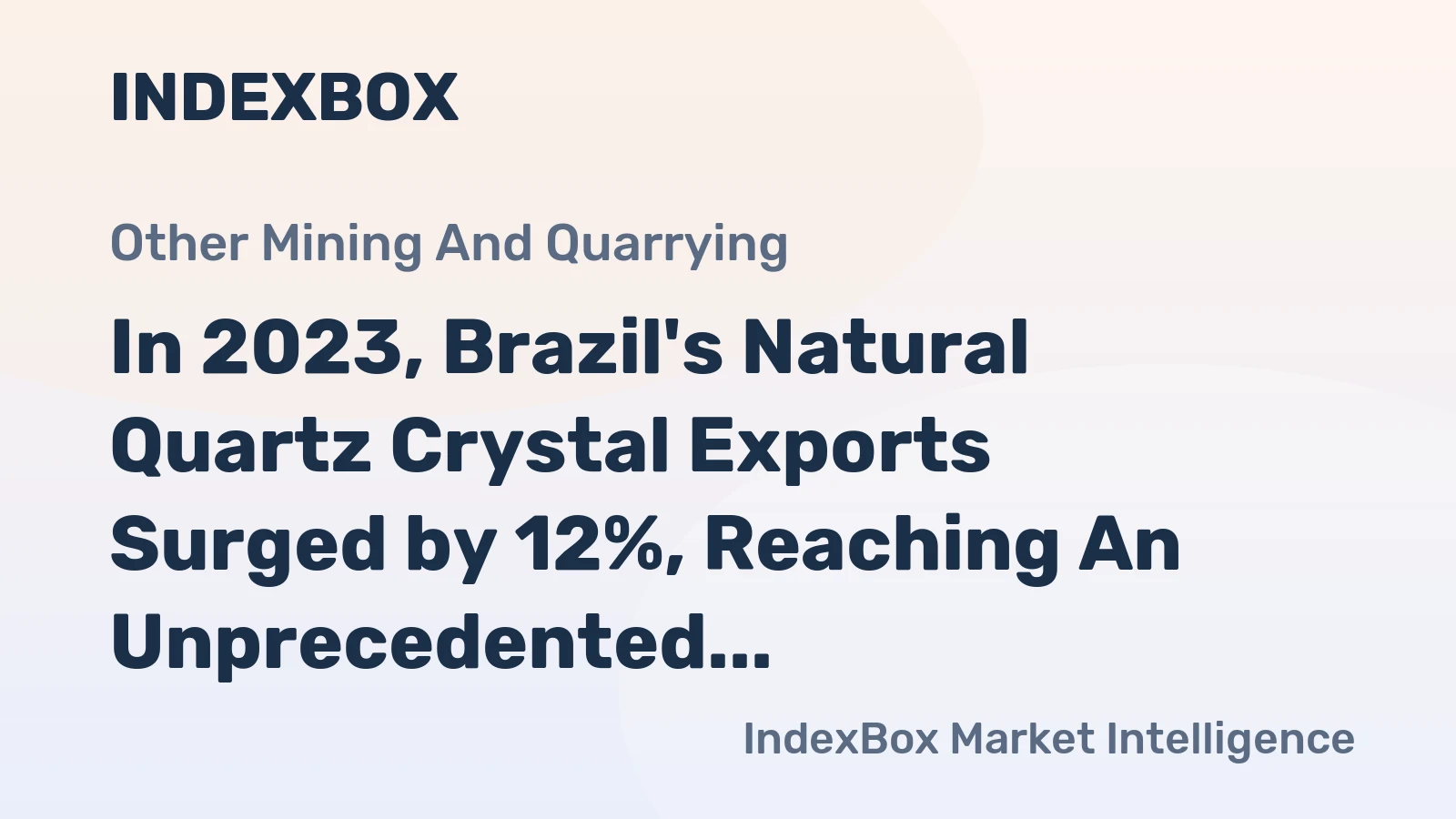 In 2023, Brazil's Natural Quartz Crystal Exports Surged by 12%, Reaching An Unprecedented $117 Million.