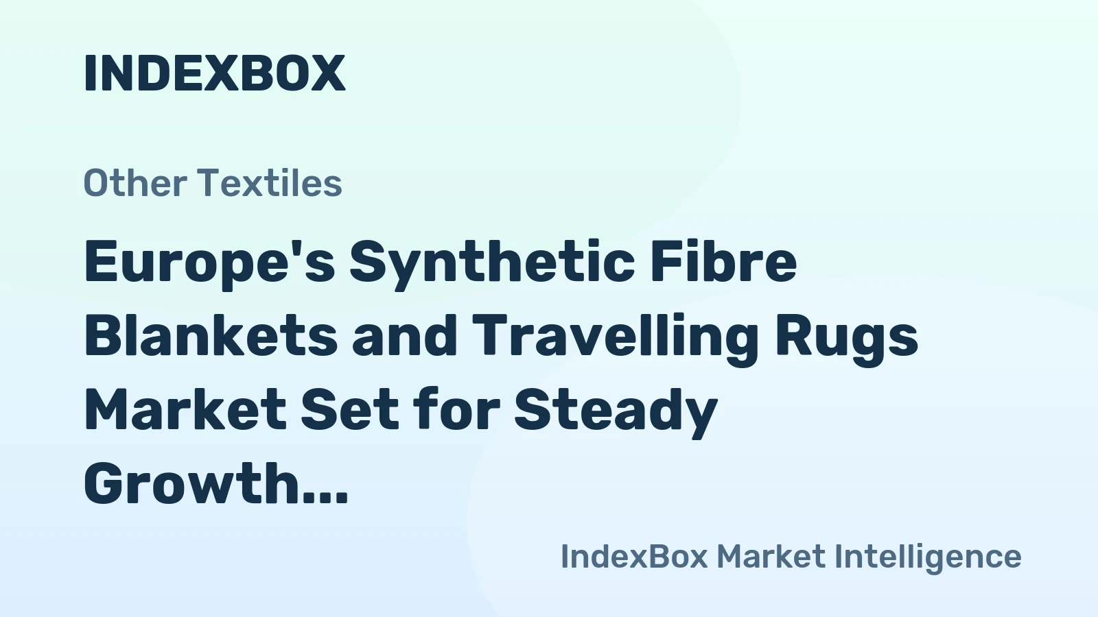 Europe's Synthetic Fibre Blankets and Travelling Rugs Market Set for Steady Growth with 1.3% CAGR Through 2035