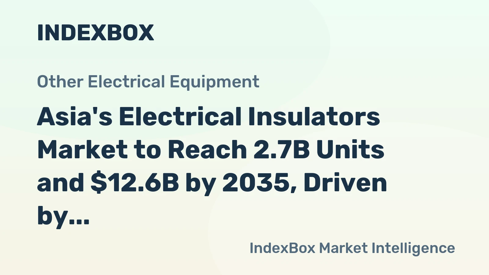 Asia's Electrical Insulators Market to Reach 2.7B Units and $12.6B by 2035, Driven by Demand Growth