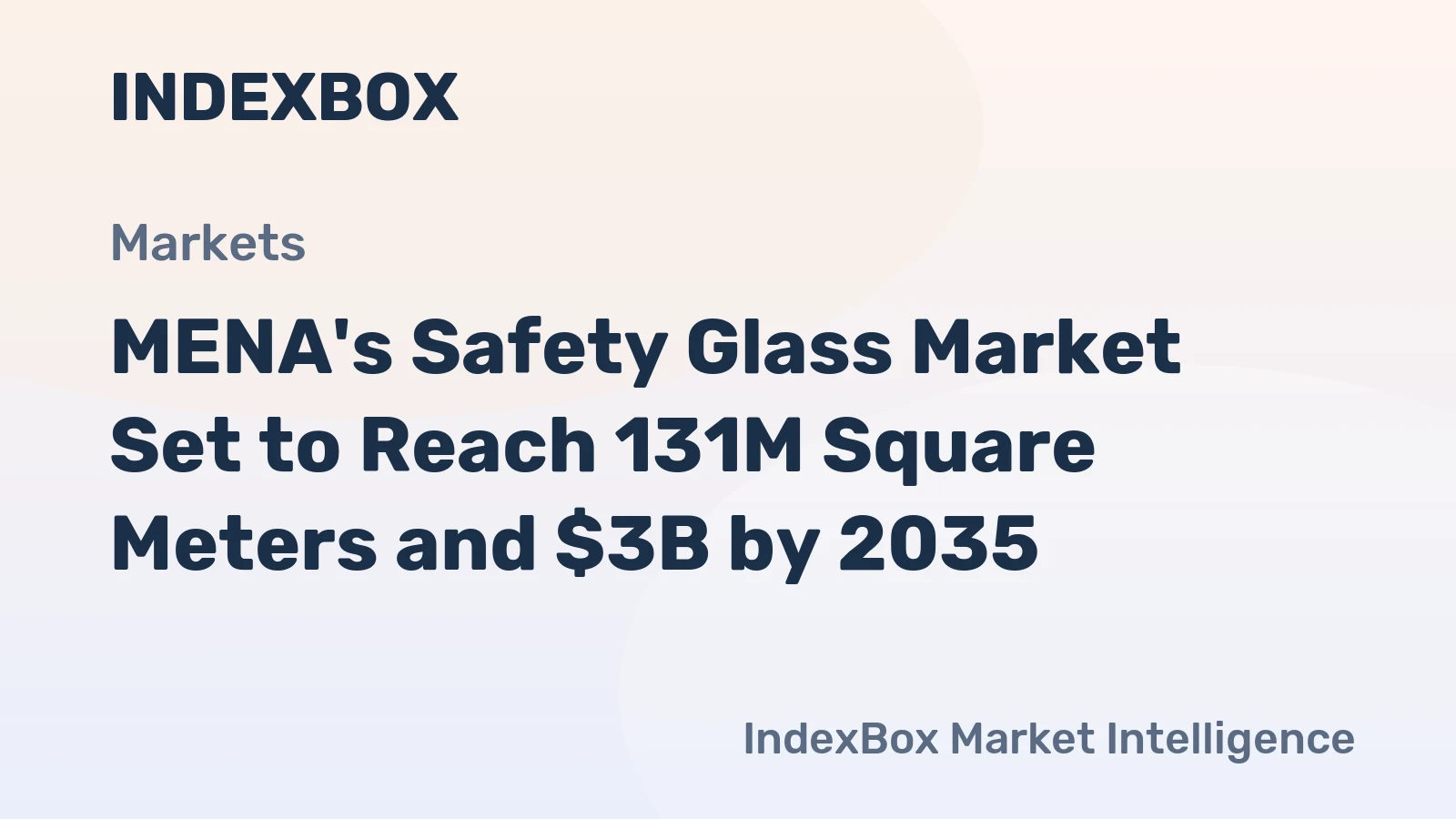 MENA's Safety Glass Market Set to Reach 131M Square Meters and $3B by 2035