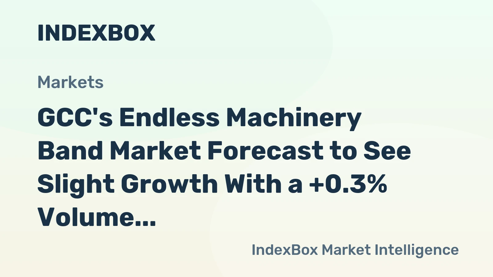 GCC's Endless Machinery Band Market Forecast to See Slight Growth With a +0.3% Volume CAGR