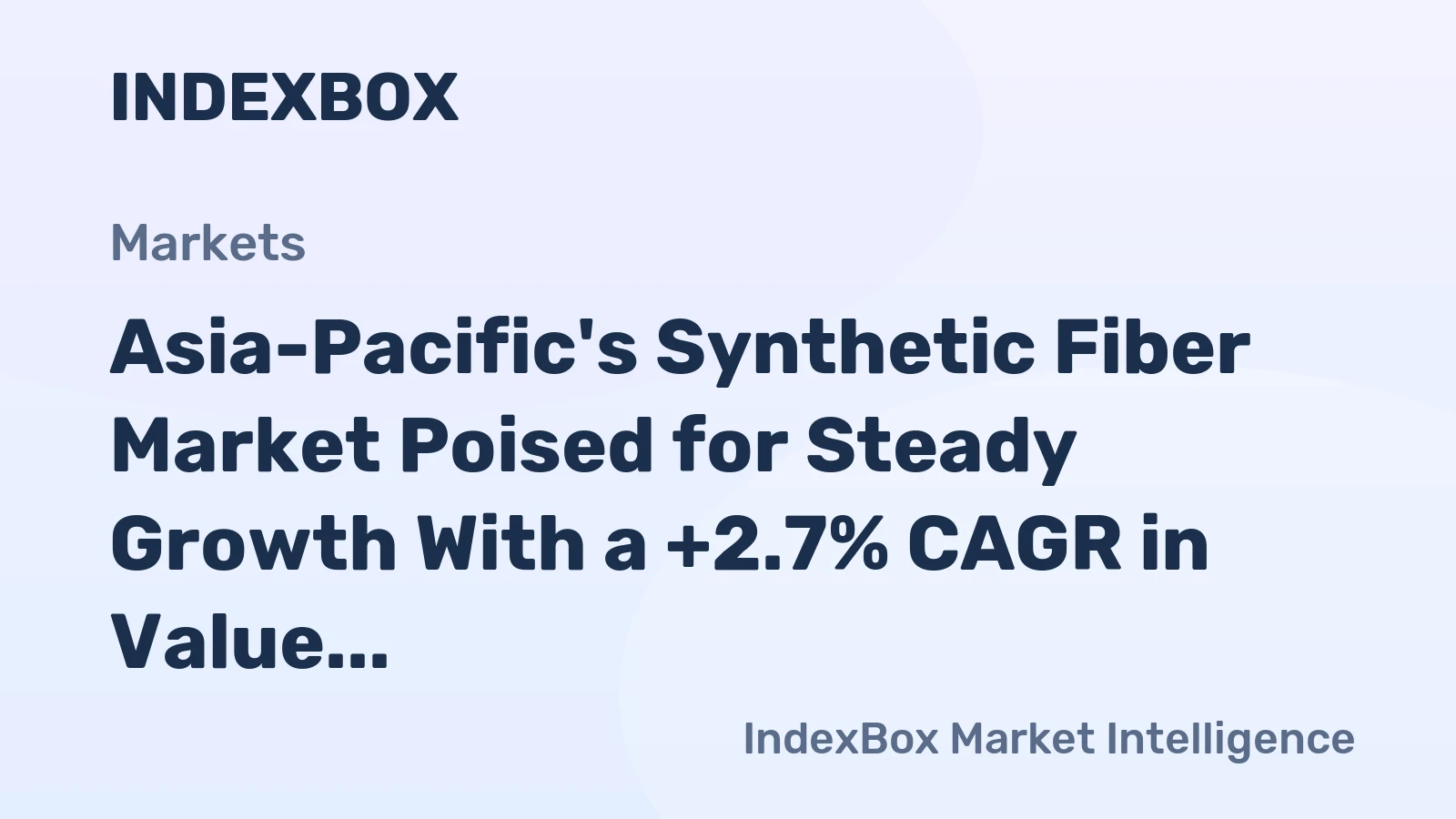 Asia-Pacific's Synthetic Fiber Market Poised for Steady Growth With a +2.7% CAGR in Value