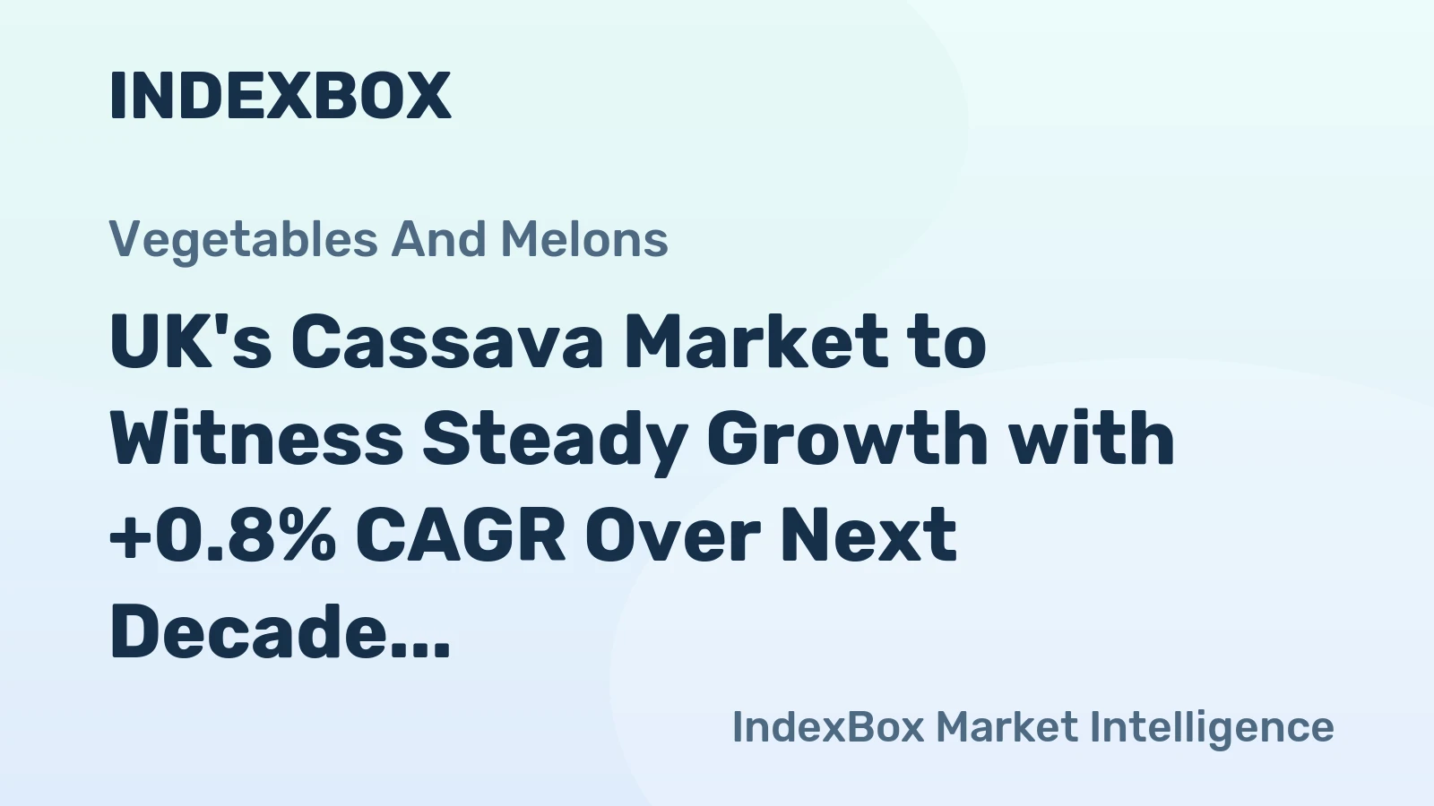 UK's Cassava Market to Witness Steady Growth with +0.8% CAGR Over Next Decade