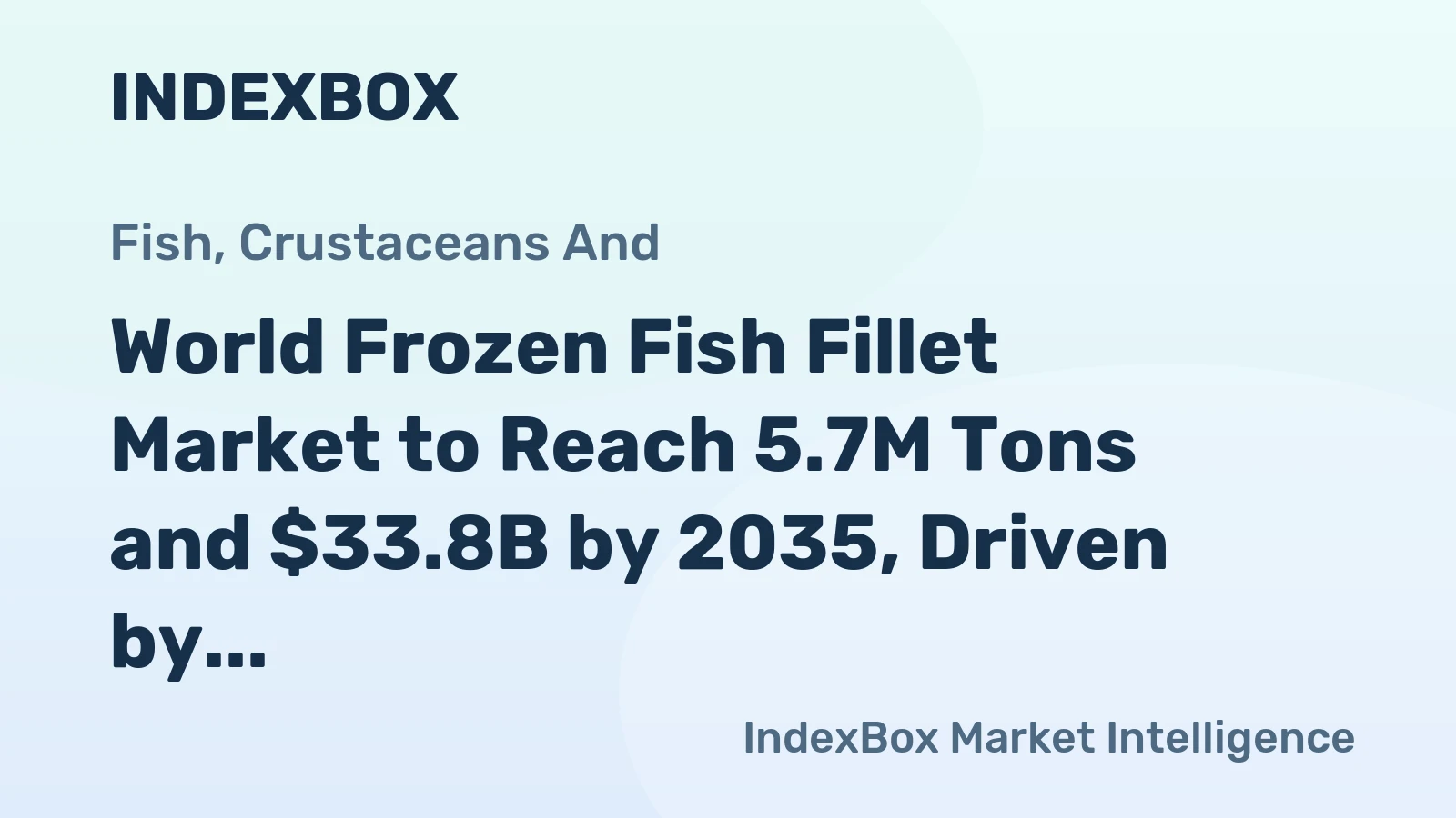 World Frozen Fish Fillet Market to Reach 5.7M Tons and $33.8B by 2035, Driven by Global Demand Surge