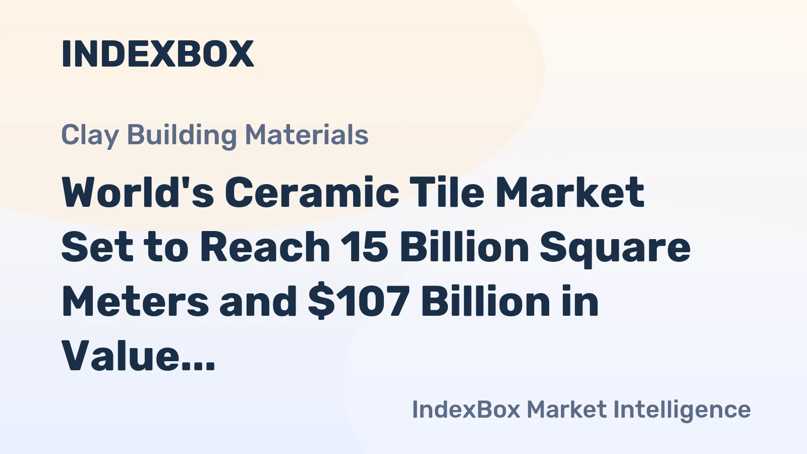 World's Ceramic Tile Market Set to Reach 15 Billion Square Meters and $107 Billion in Value by 2035