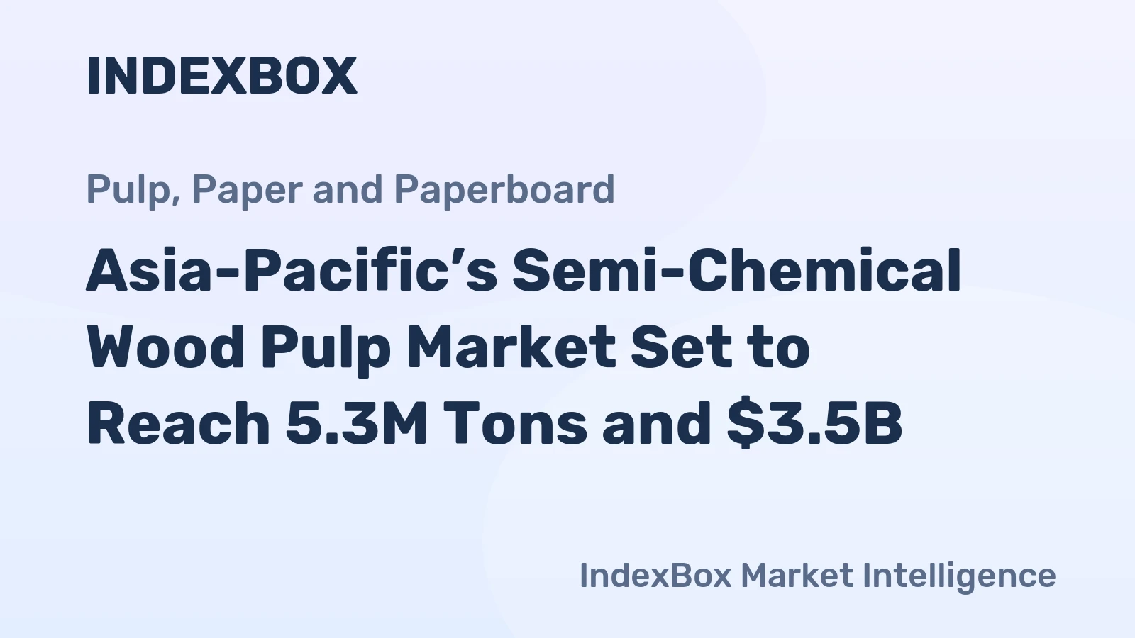 Asia-Pacific’s Semi-Chemical Wood Pulp Market Set to Reach 5.3M Tons and $3.5B