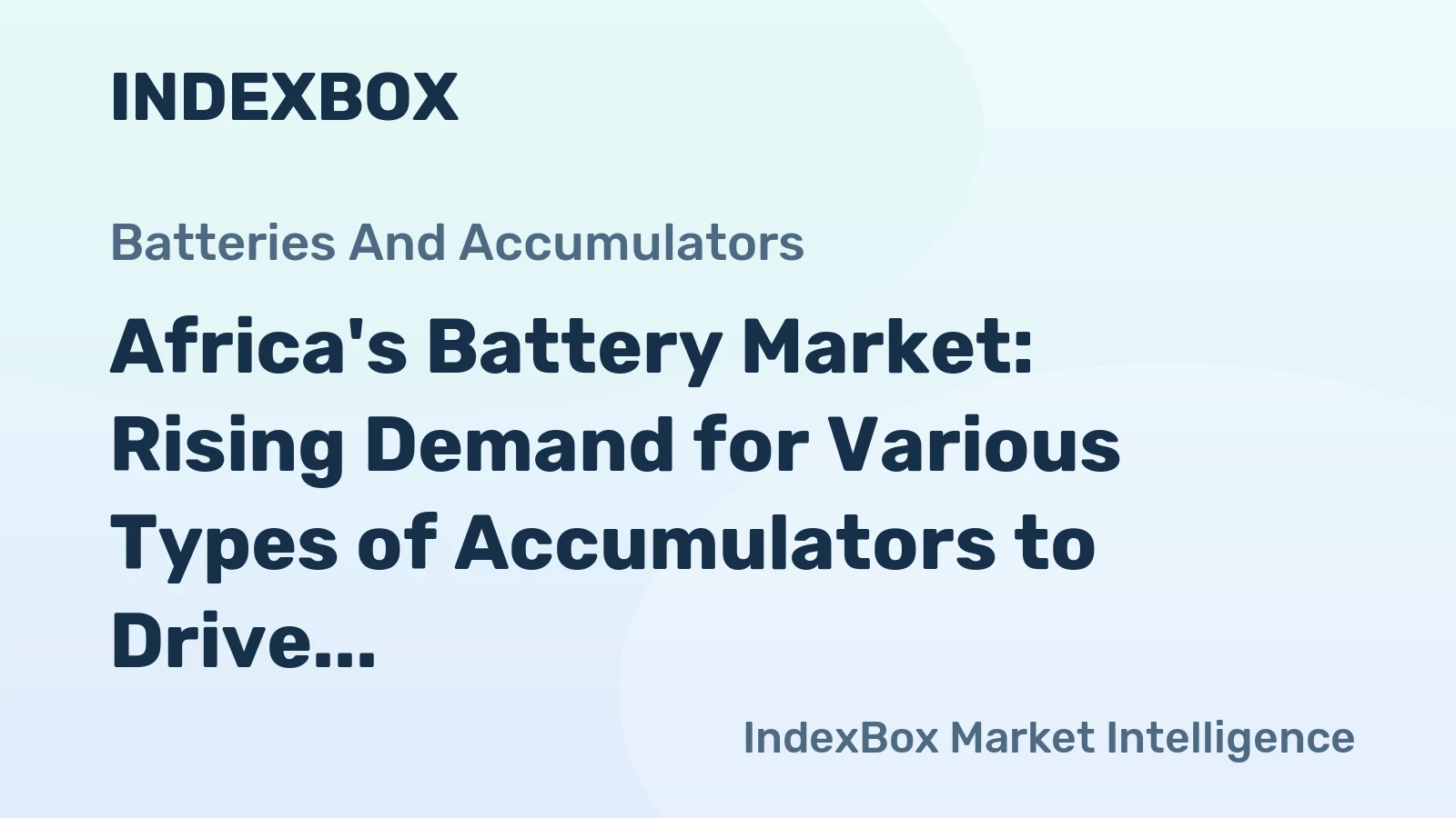 Africa's Battery Market: Rising Demand for Various Types of Accumulators to Drive Market Growth at +1.0% CAGR