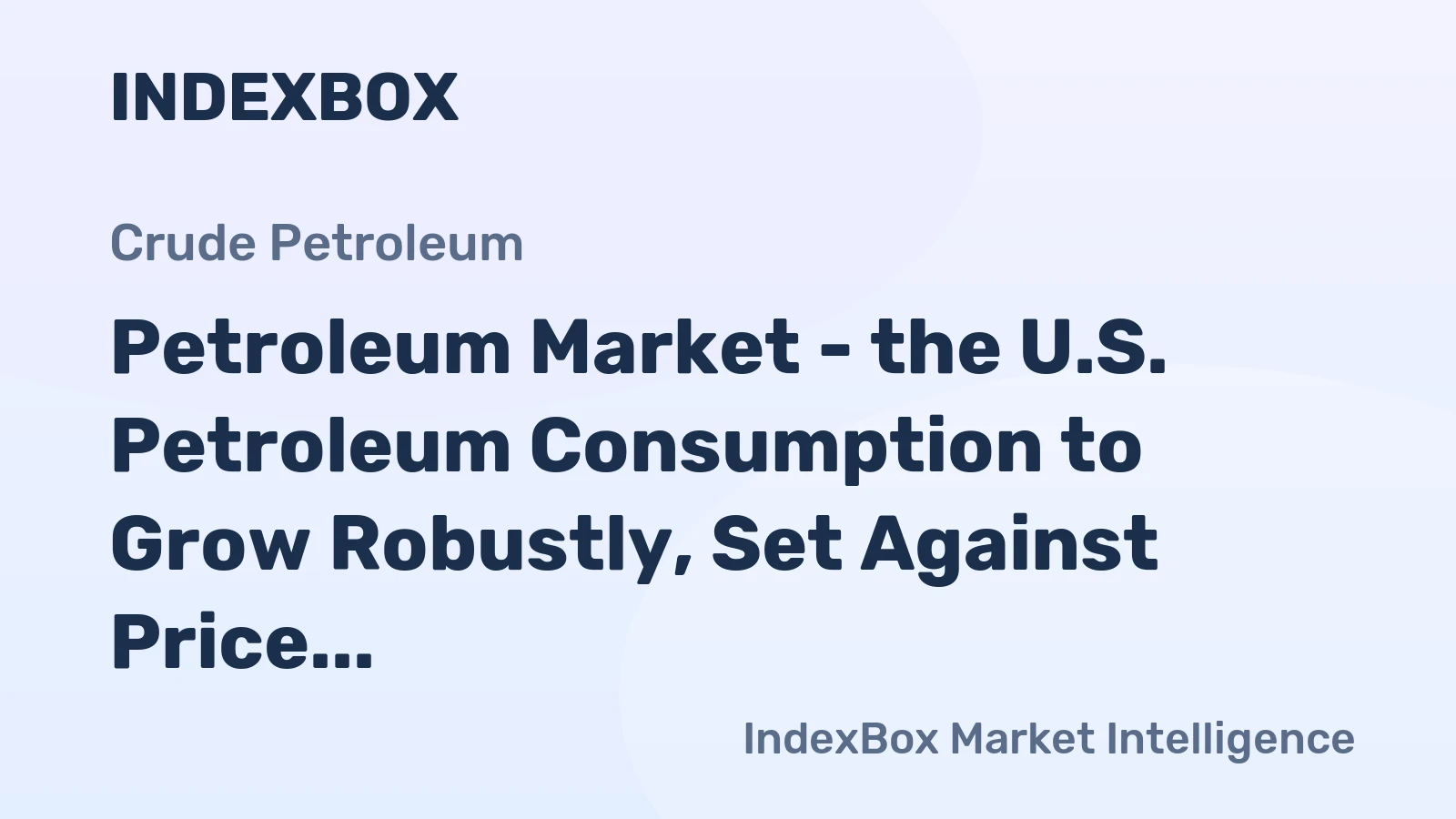 Petroleum Market - the U.S. Petroleum Consumption to Grow Robustly, Set Against Price Turbulence and Increased Stocks