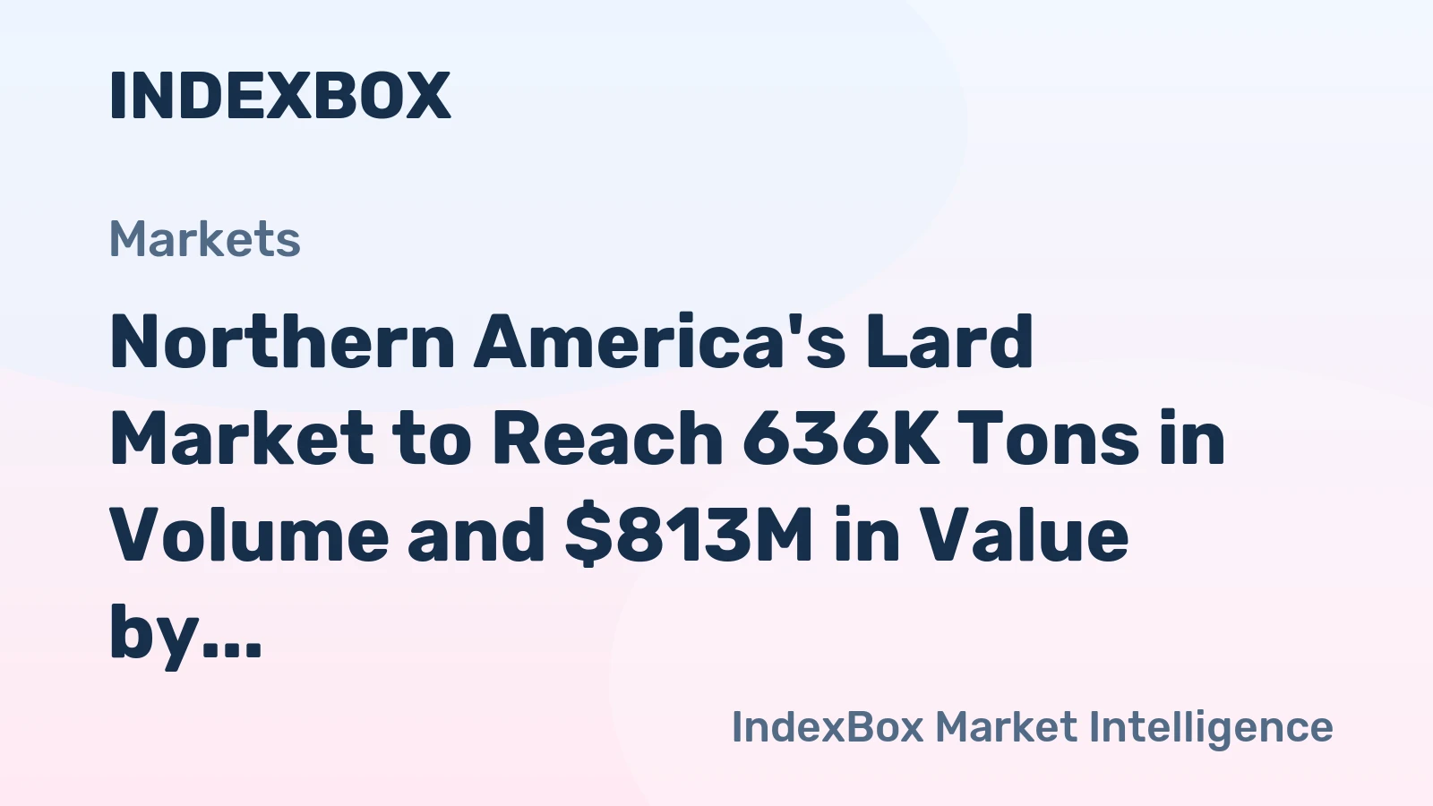 Northern America's Lard Market to Reach 636K Tons in Volume and $813M in Value by 2035