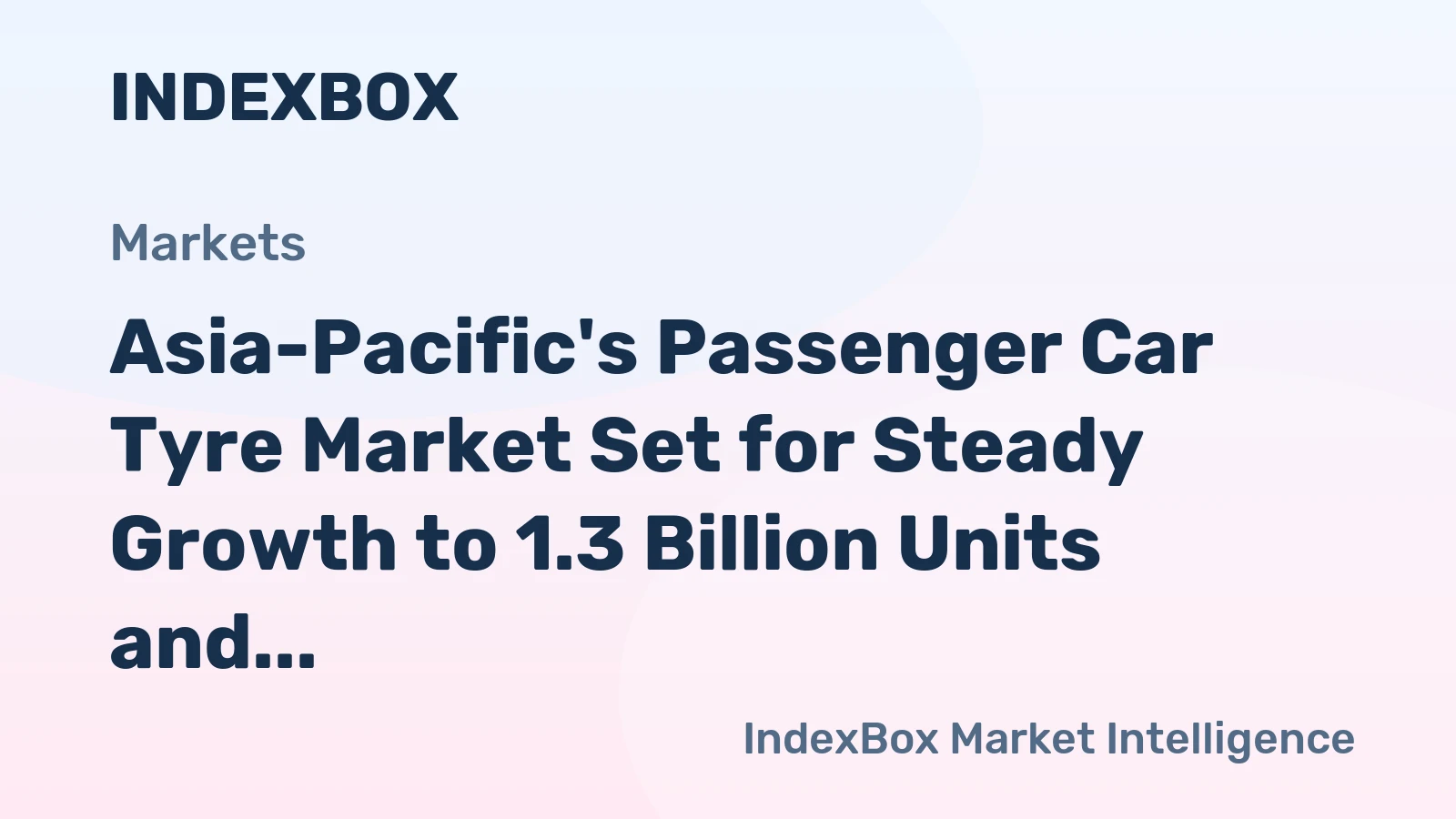 Asia-Pacific's Passenger Car Tyre Market Set for Steady Growth to 1.3 Billion Units and $54.6 Billion in Value