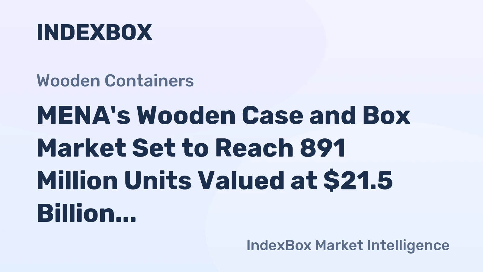 MENA's Wooden Case and Box Market Set to Reach 891 Million Units Valued at $21.5 Billion by 2035