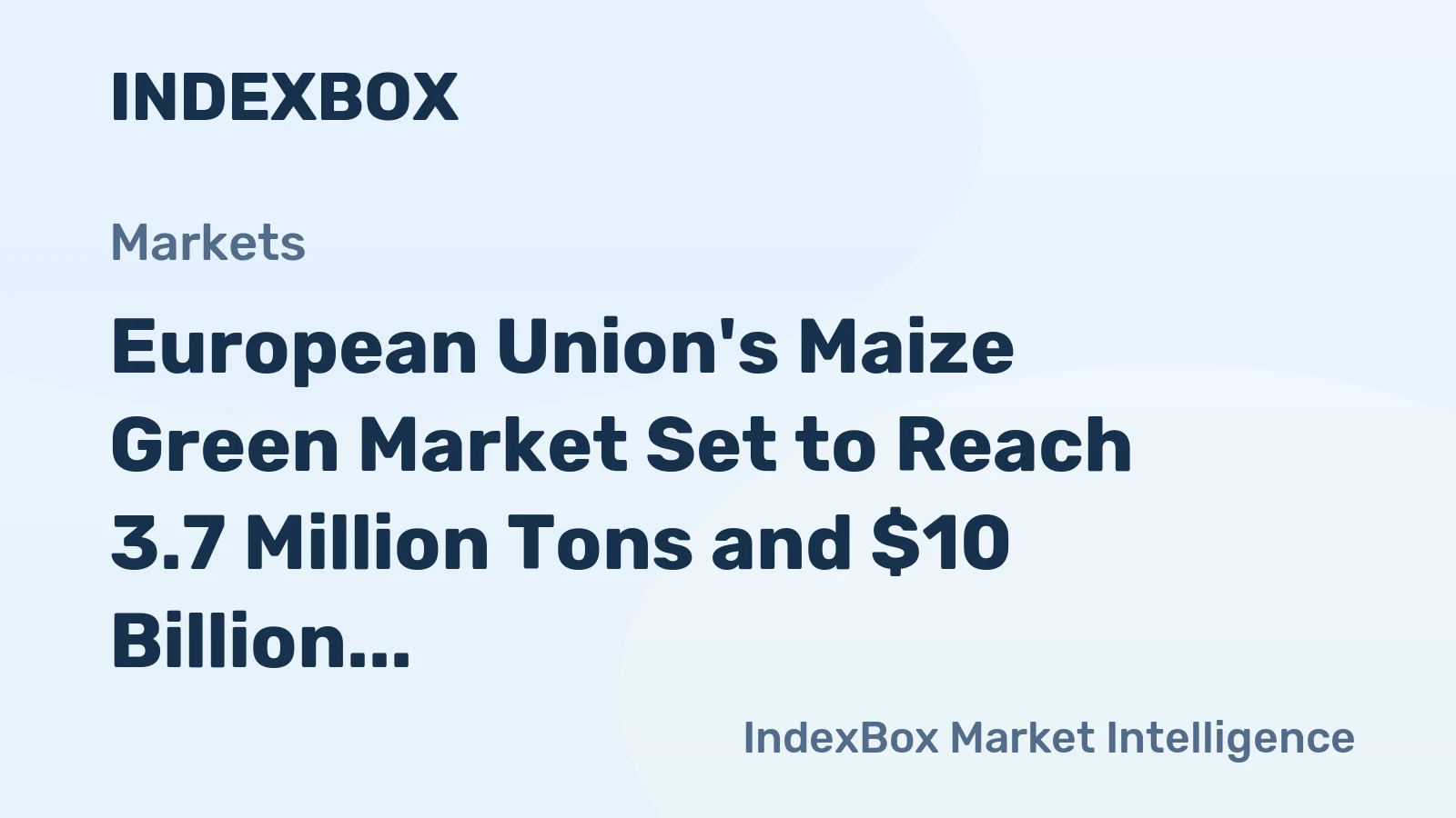 European Union's Maize Green Market Set to Reach 3.7 Million Tons and $10 Billion