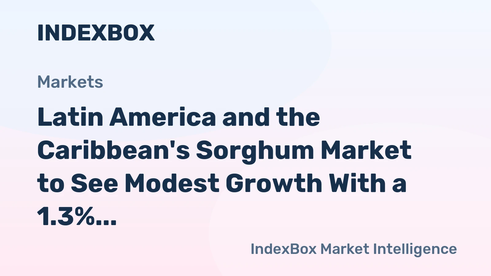 Latin America and the Caribbean's Sorghum Market to See Modest Growth With a 1.3% CAGR