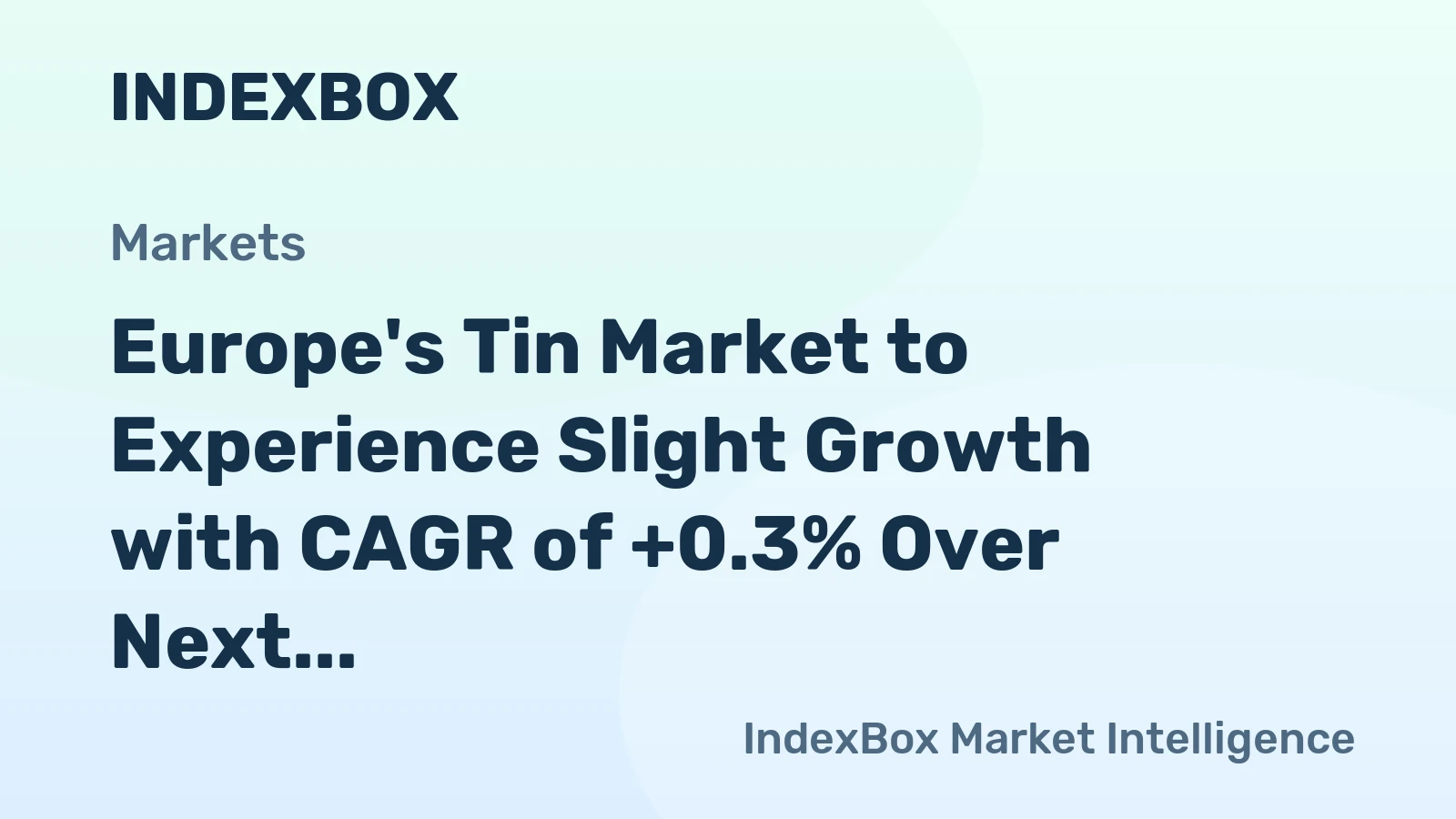 Europe's Tin Market to Experience Slight Growth with CAGR of +0.3% Over Next Decade
