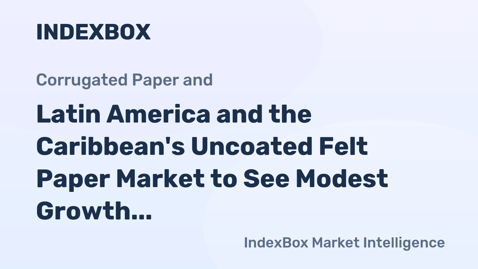 Latin America and the Caribbean's Uncoated Felt Paper Market to See Modest Growth With a +0.9% Volume CAGR