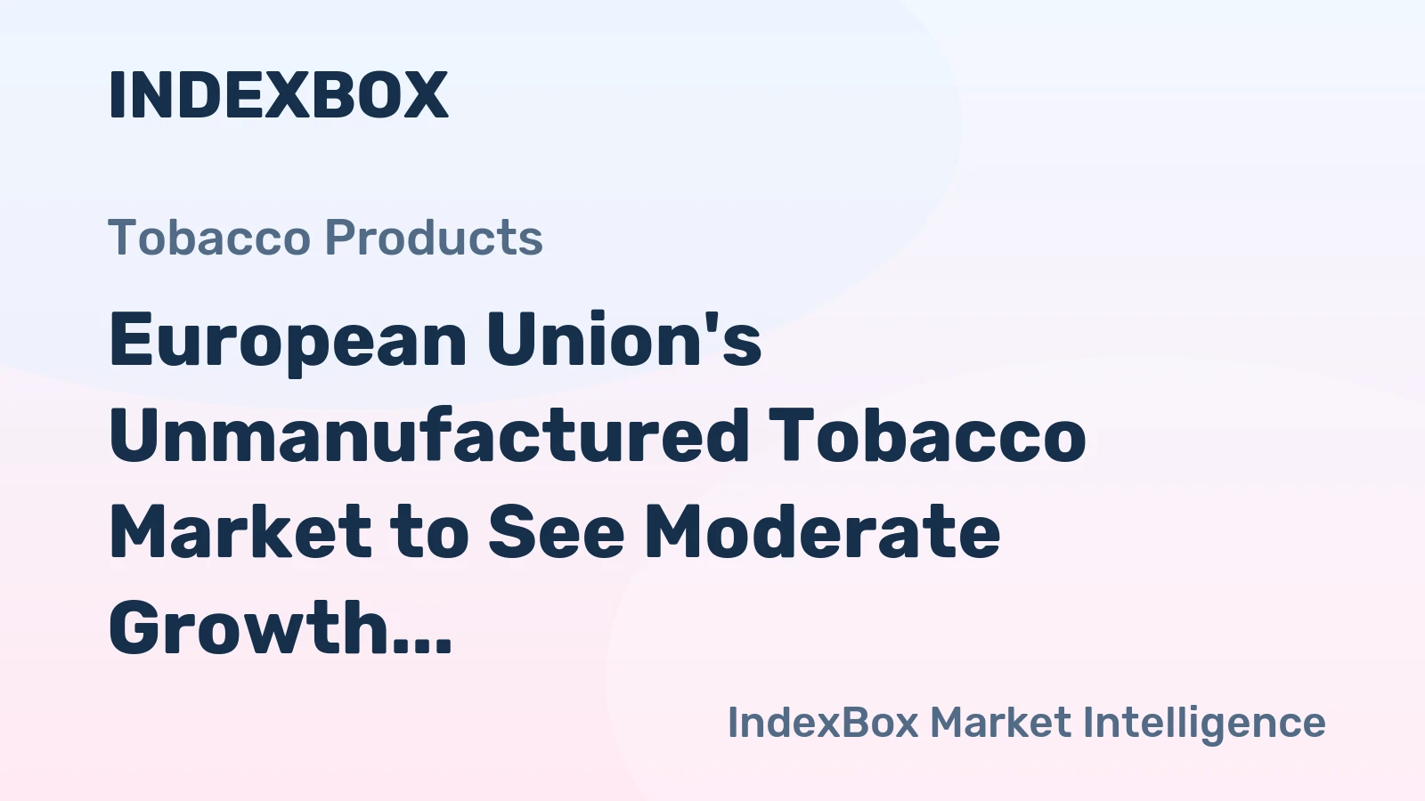 European Union's Unmanufactured Tobacco Market to See Moderate Growth, Reaching 568K Tons and $3.7B by 2035
