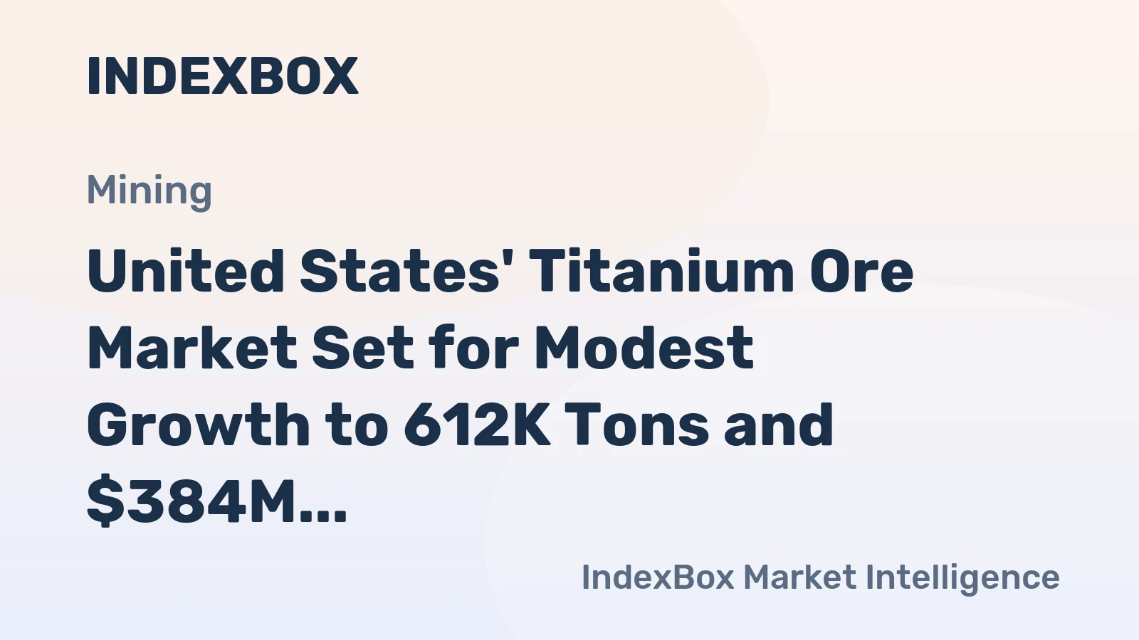 United States' Titanium Ore Market Set for Modest Growth to 612K Tons and $384M Value