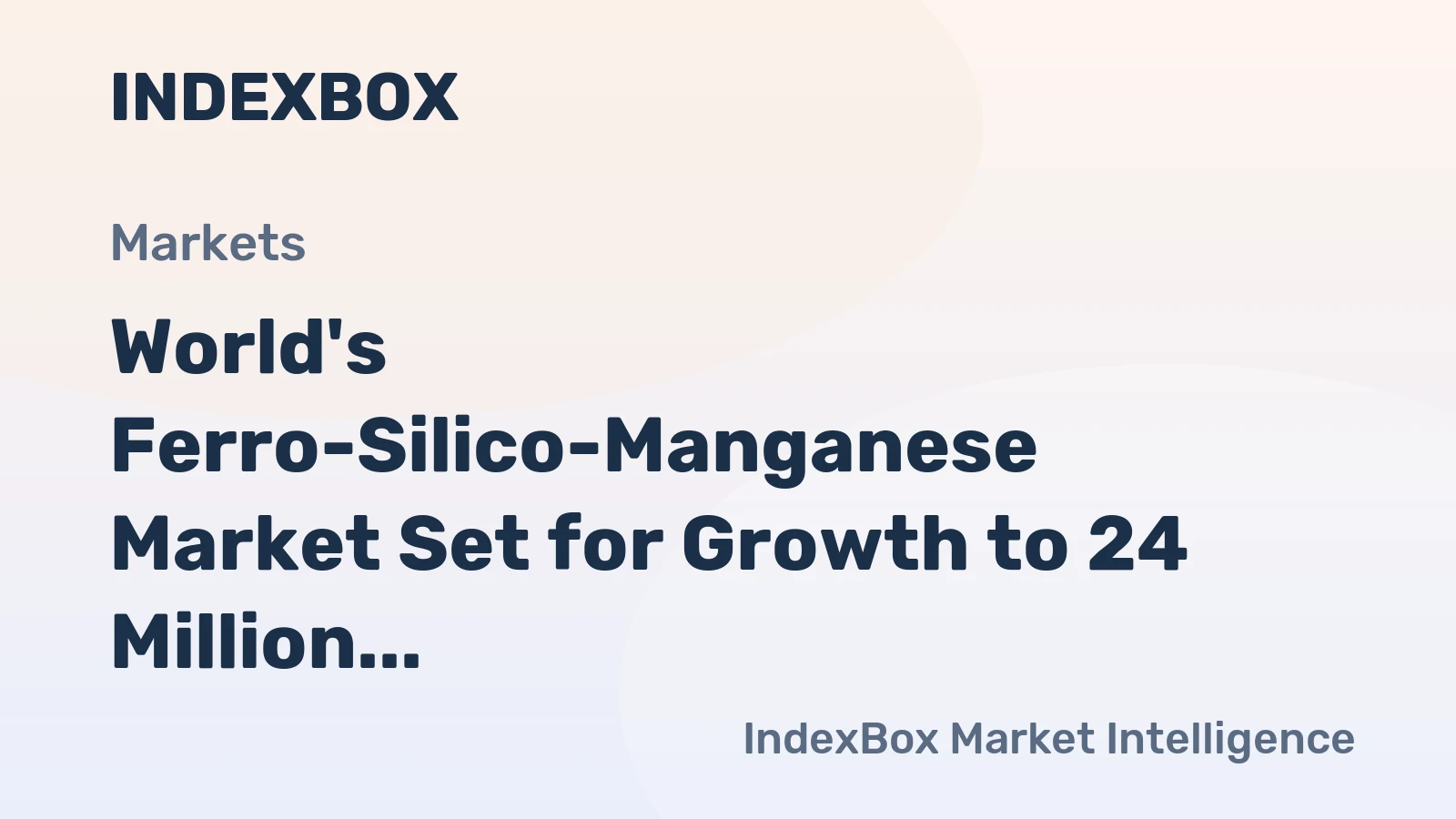 World's Ferro-Silico-Manganese Market Set for Growth to 24 Million Tons in Volume and $31.3 Billion in Value