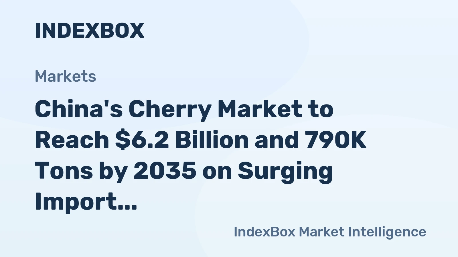 China's Cherry Market to Reach $6.2 Billion and 790K Tons by 2035 on Surging Import Demand