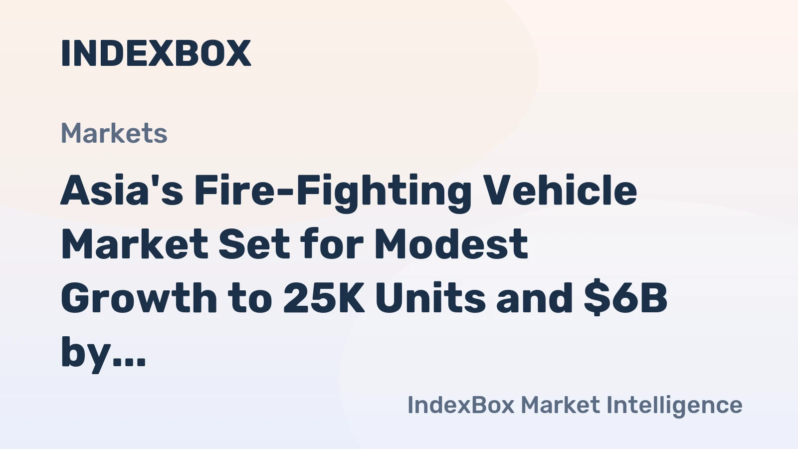 Asia's Fire-Fighting Vehicle Market Set for Modest Growth to 25K Units and $6B by 2035
