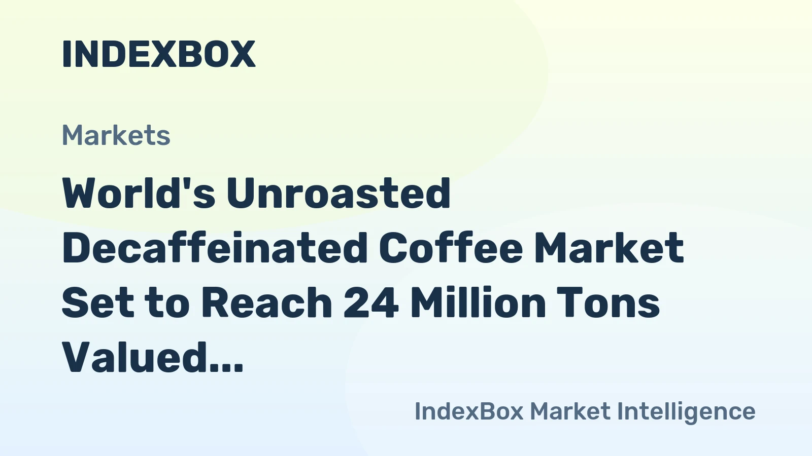 World's Unroasted Decaffeinated Coffee Market Set to Reach 24 Million Tons Valued at $135 Billion
