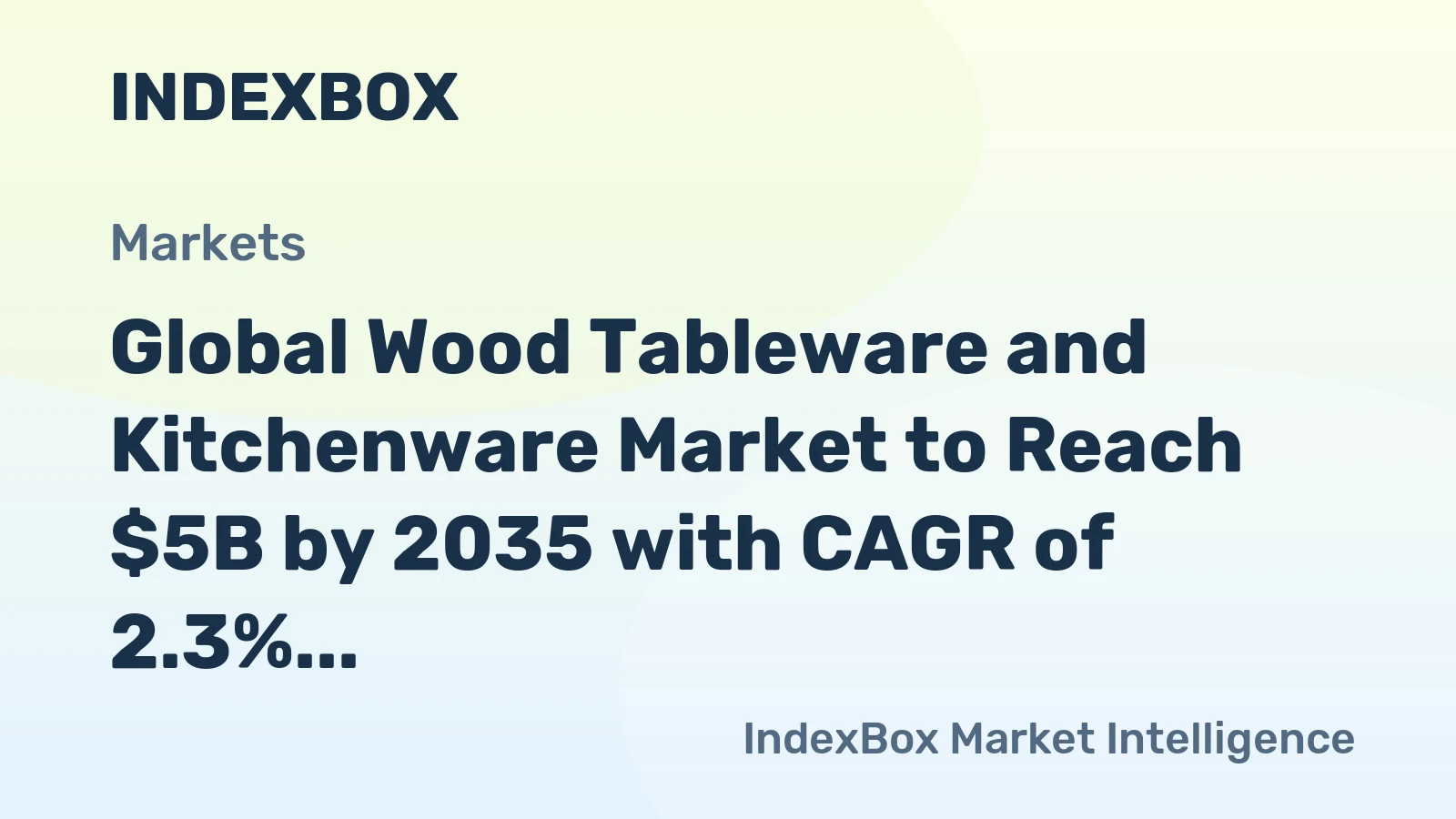 Global Wood Tableware and Kitchenware Market to Reach $5B by 2035 with CAGR of 2.3%
