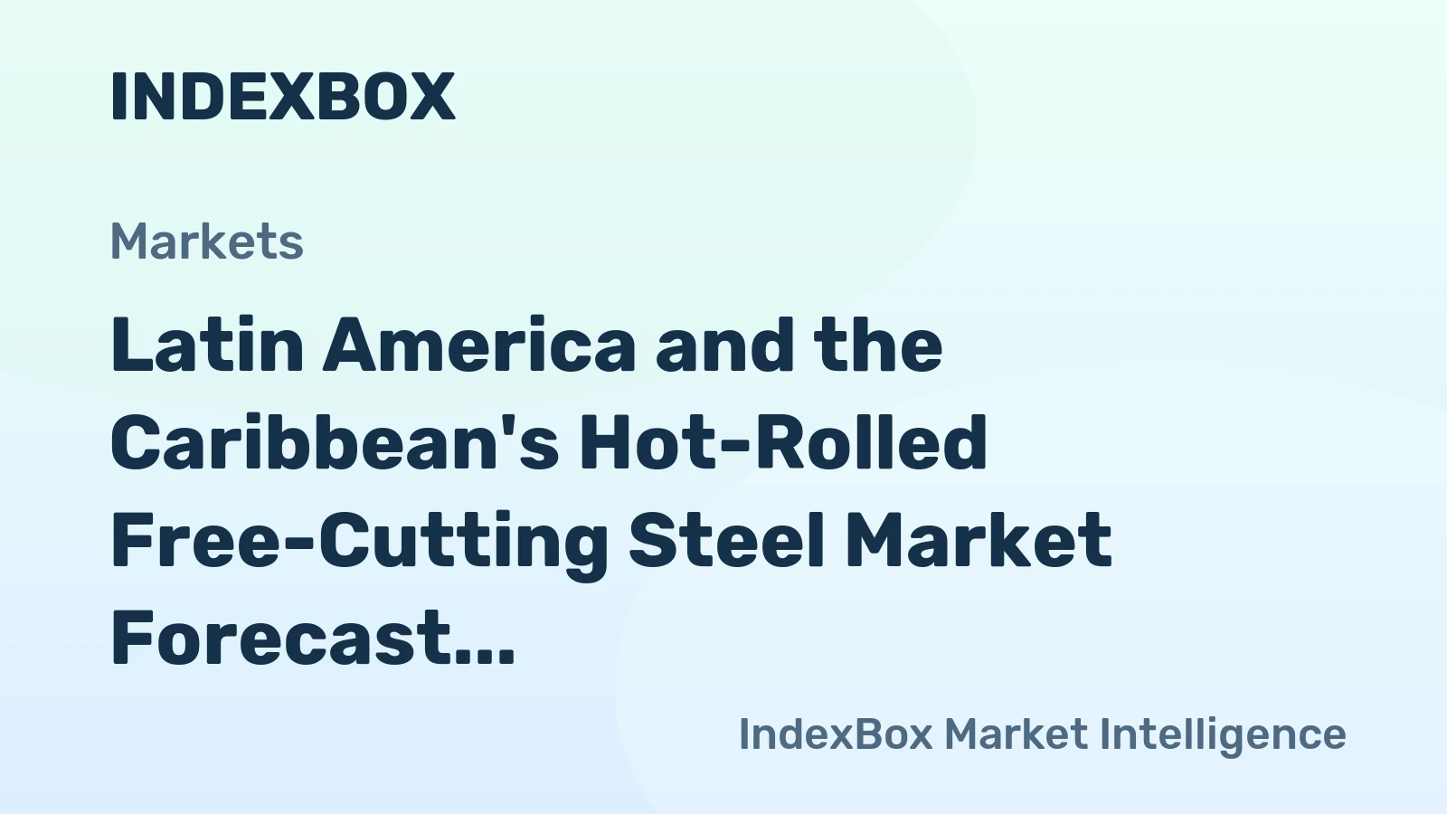 Latin America and the Caribbean's Hot-Rolled Free-Cutting Steel Market Forecast for Modest 0.9% CAGR Growth