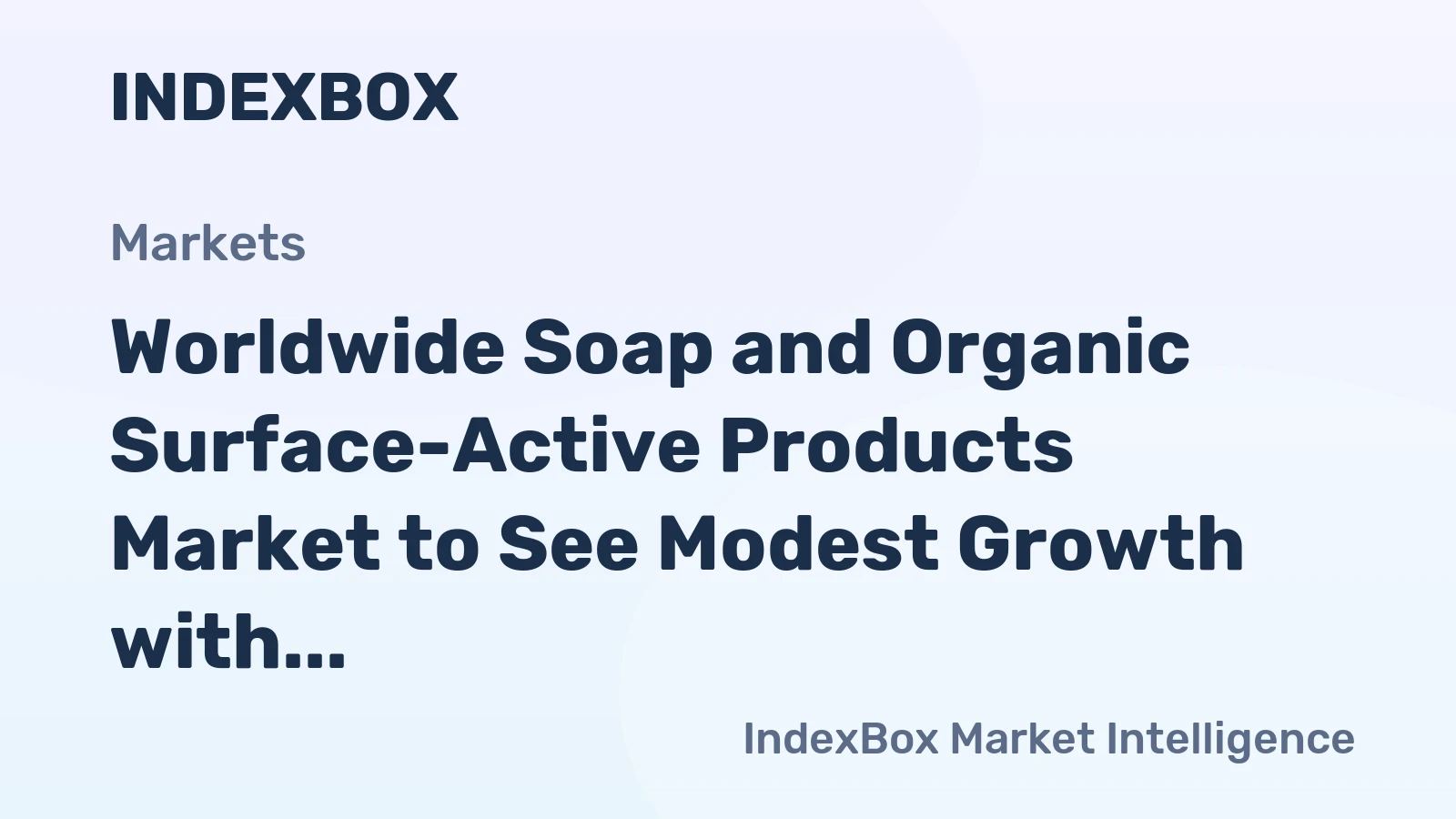 Worldwide Soap and Organic Surface-Active Products Market to See Modest Growth with CAGR of +0.9% Over Next Decade