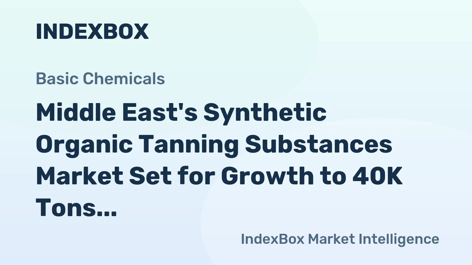 Middle East's Synthetic Organic Tanning Substances Market Set for Growth to 40K Tons and $75M
