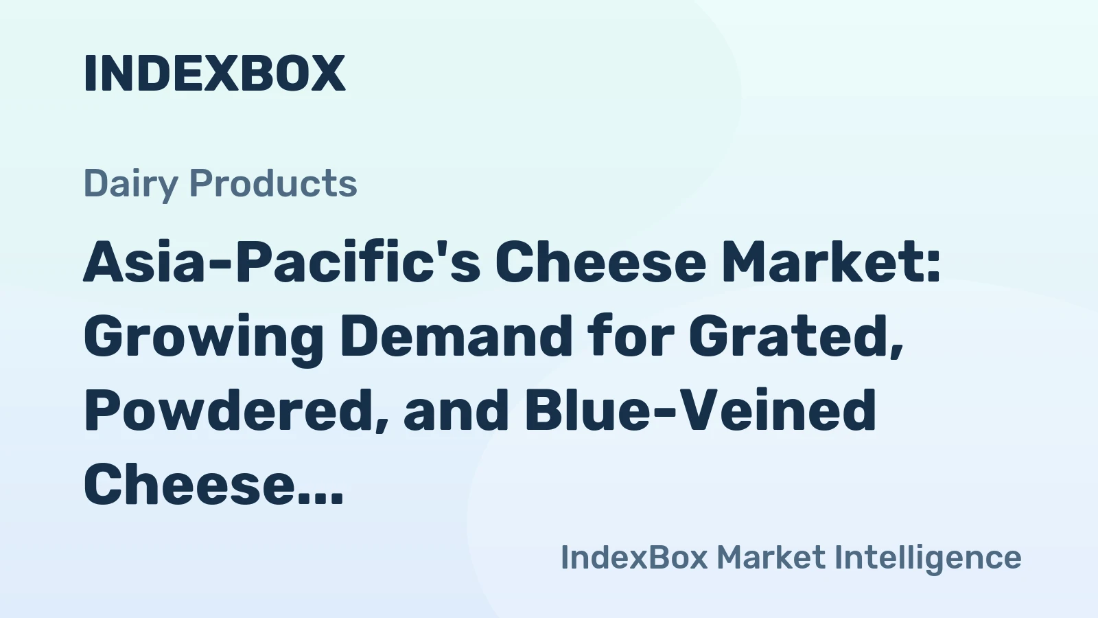 Asia-Pacific's Cheese Market: Growing Demand for Grated, Powdered, and Blue-Veined Cheese to Drive Market Expansion at CAGR of +1.0%