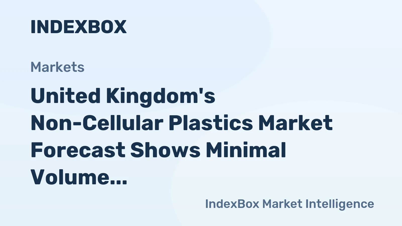 United Kingdom's Non-Cellular Plastics Market Forecast Shows Minimal Volume Growth with a +0.3% CAGR