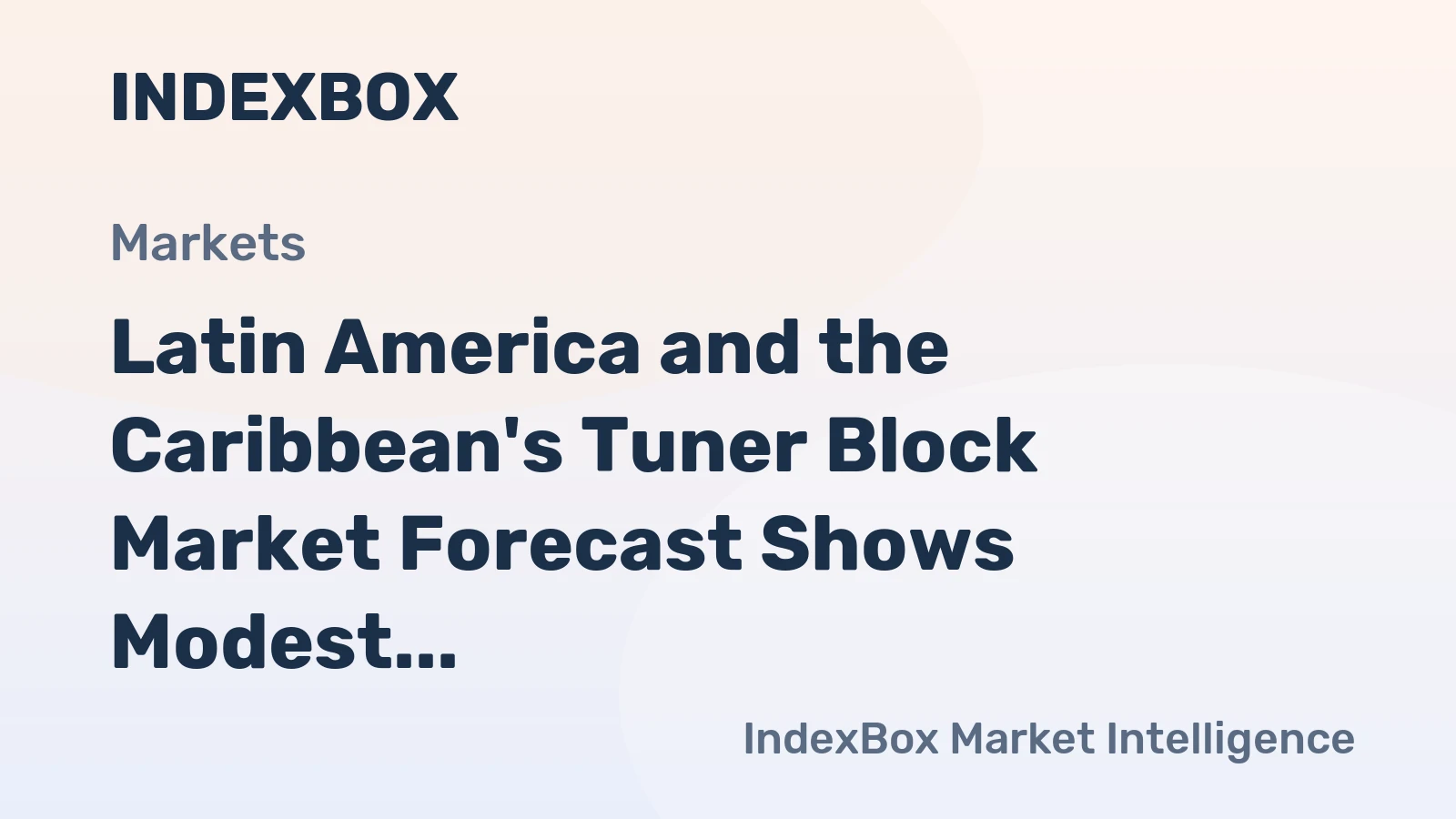 Latin America and the Caribbean's Tuner Block Market Forecast Shows Modest Growth With a 1.2% Value CAGR