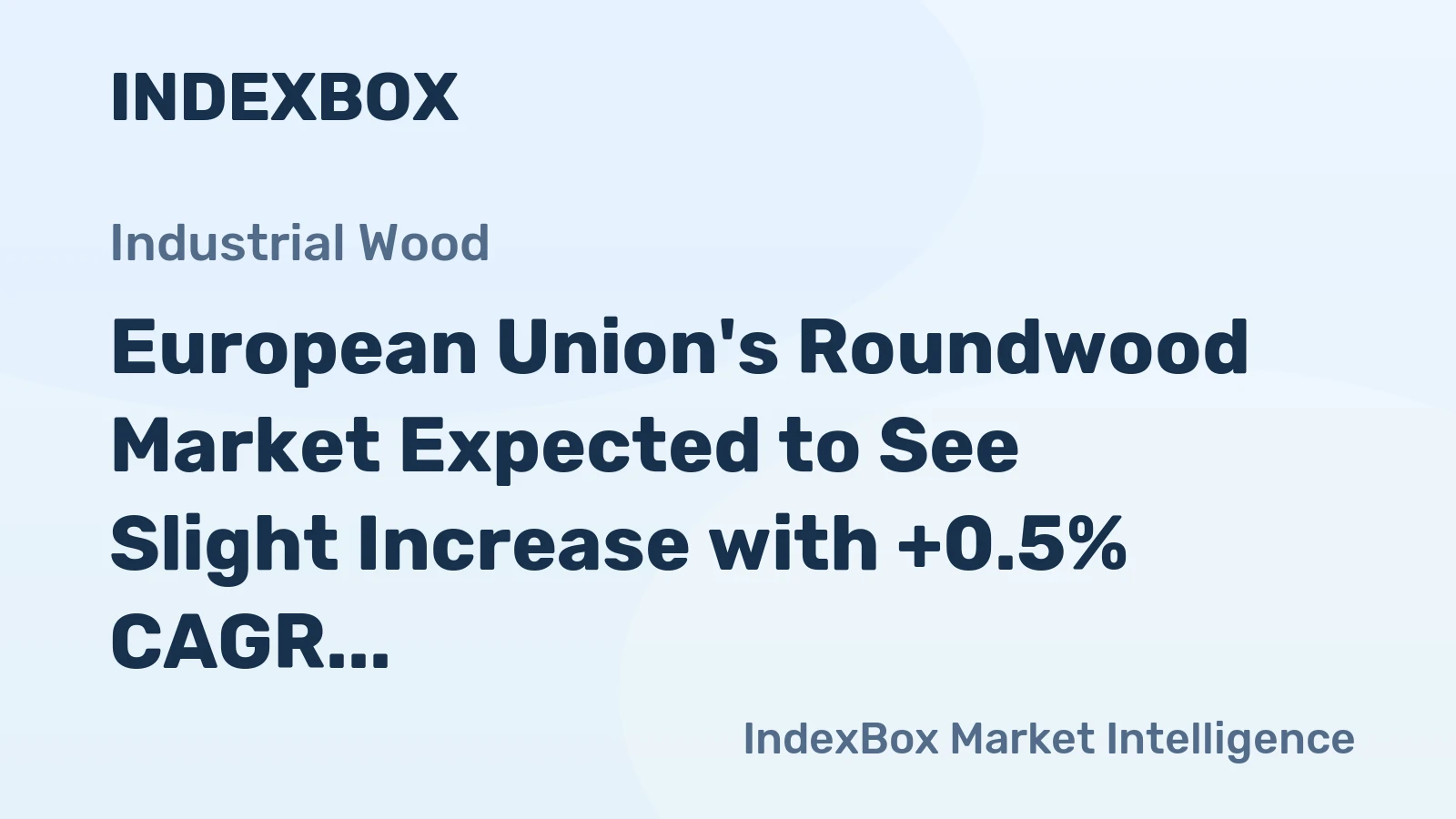 European Union's Roundwood Market Expected to See Slight Increase with +0.5% CAGR Over Next Decade
