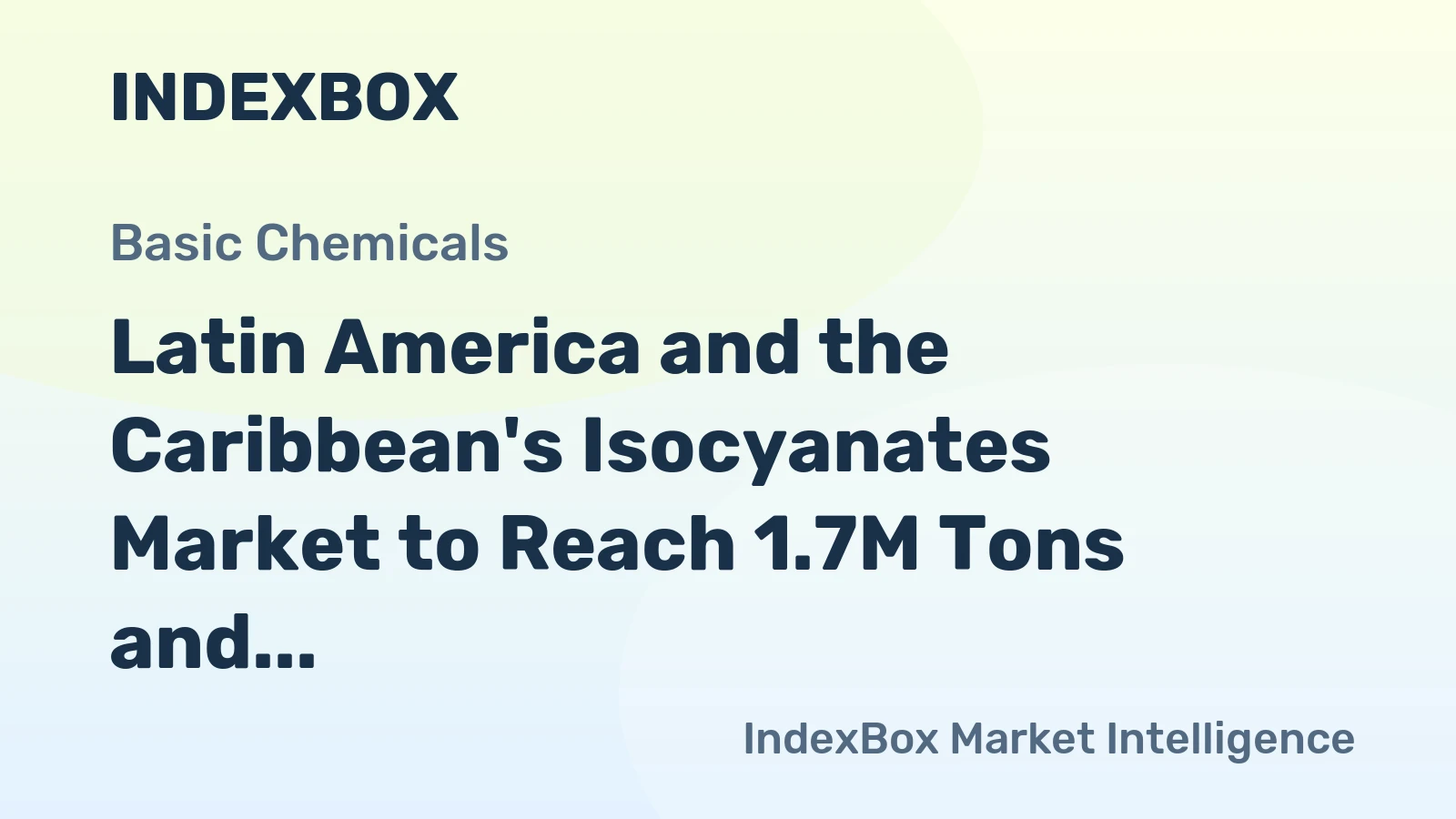 Latin America and the Caribbean's Isocyanates Market to Reach 1.7M Tons and $7.2B by 2035