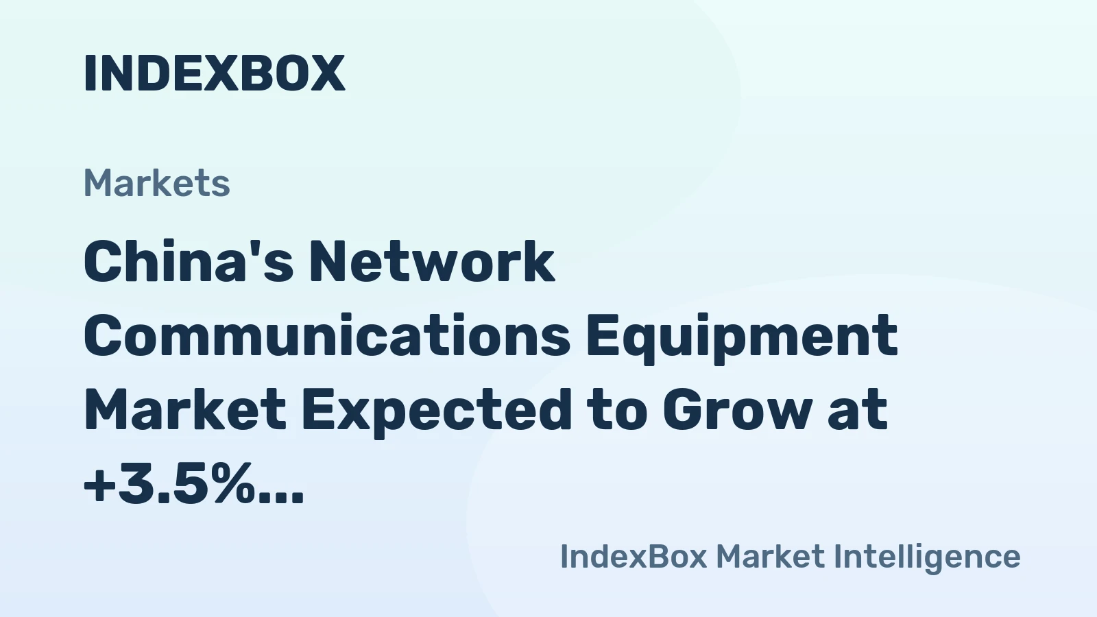 China's Network Communications Equipment Market Expected to Grow at +3.5% CAGR to Reach $6.3B by 2035