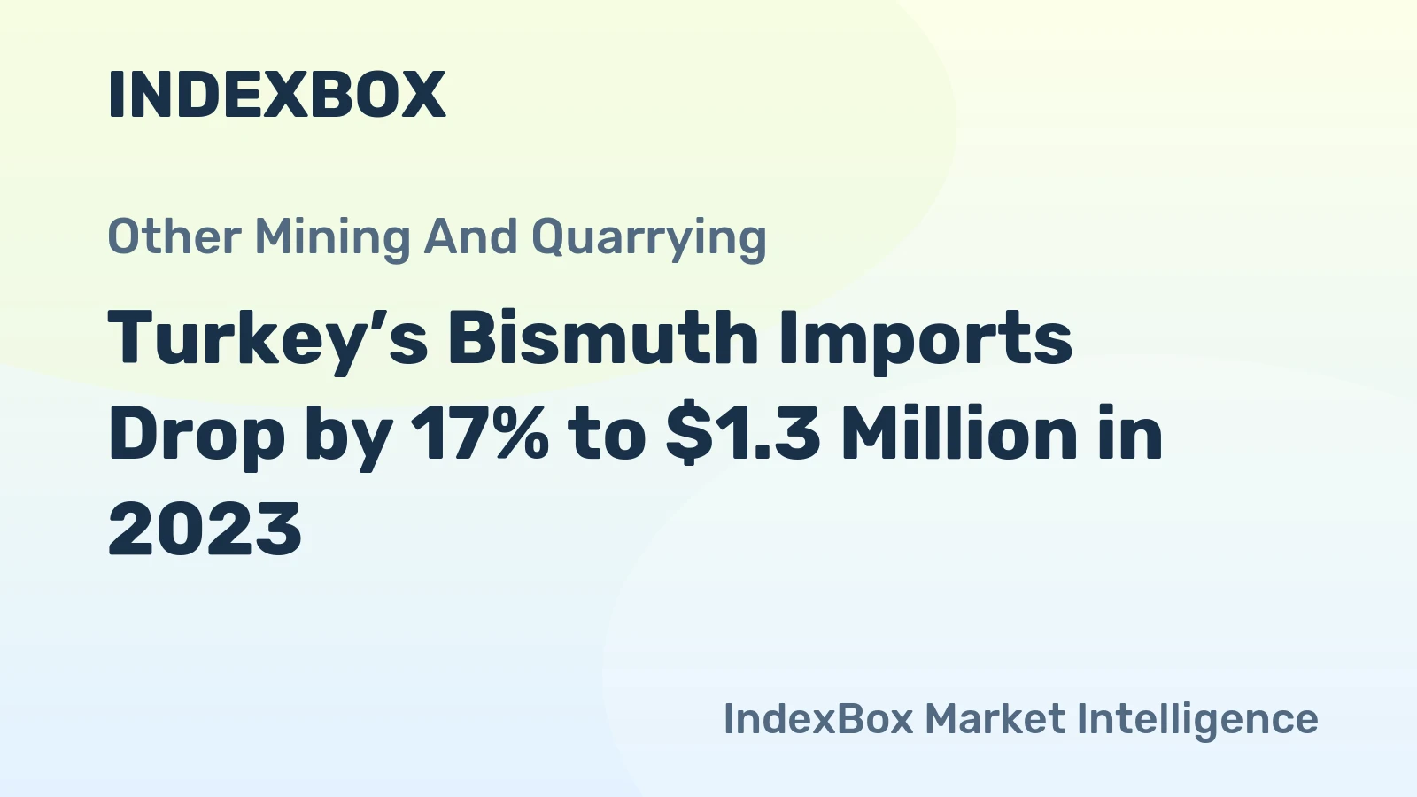 Turkey’s Bismuth Imports Drop by 17% to $1.3 Million in 2023