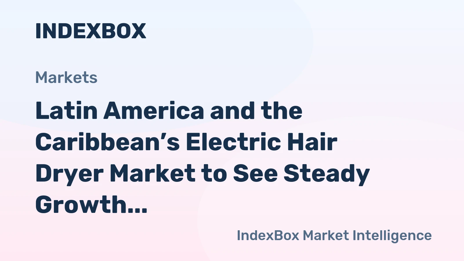 Latin America and the Caribbean’s Electric Hair Dryer Market to See Steady Growth with 1.3% CAGR